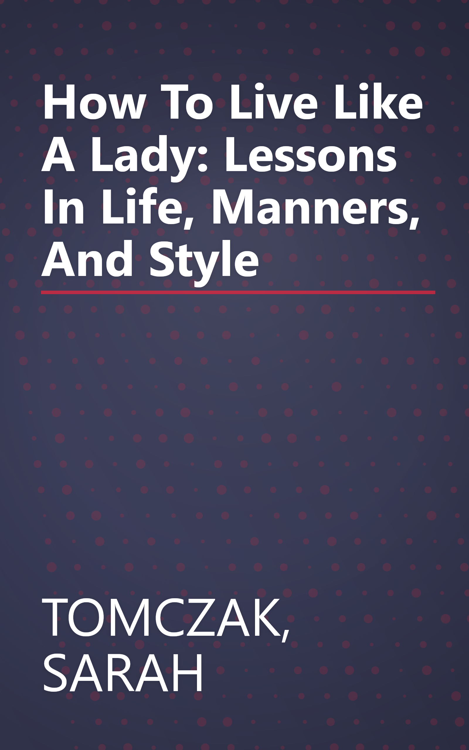 How To Live Like A Lady: Lessons In Life, Manners, And Style book cover