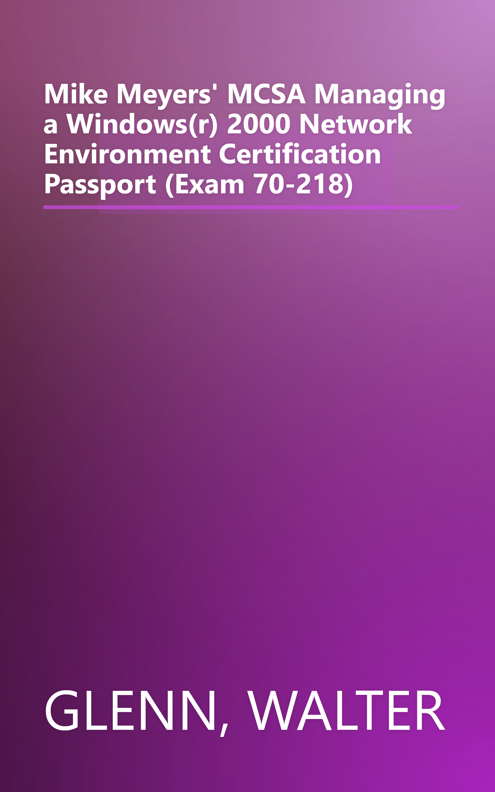 Mike Meyers' MCSA Managing a Windows(r) 2000 Network Environment Certification Passport (Exam 70-218) book cover