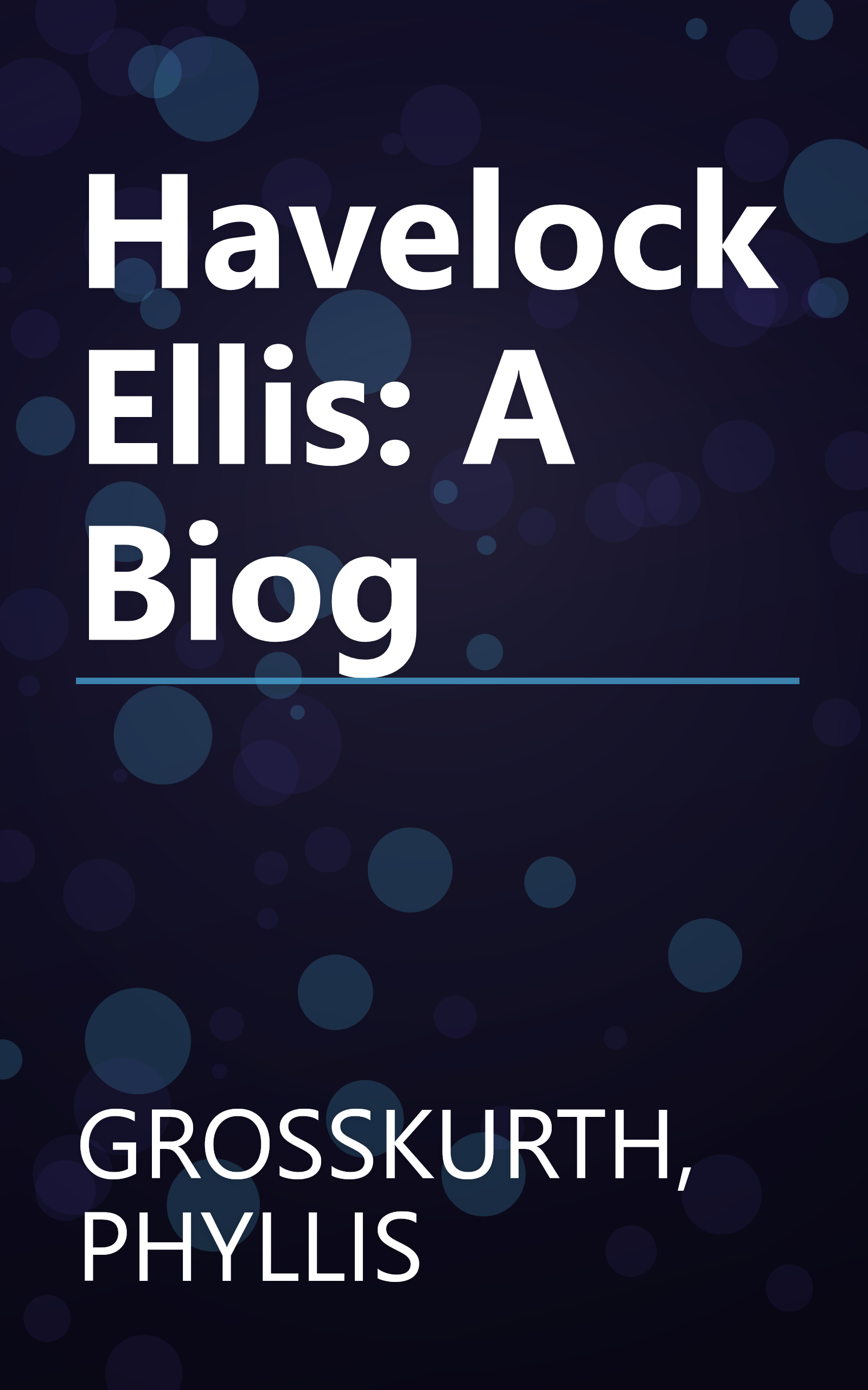 Havelock Ellis: A Biog book cover