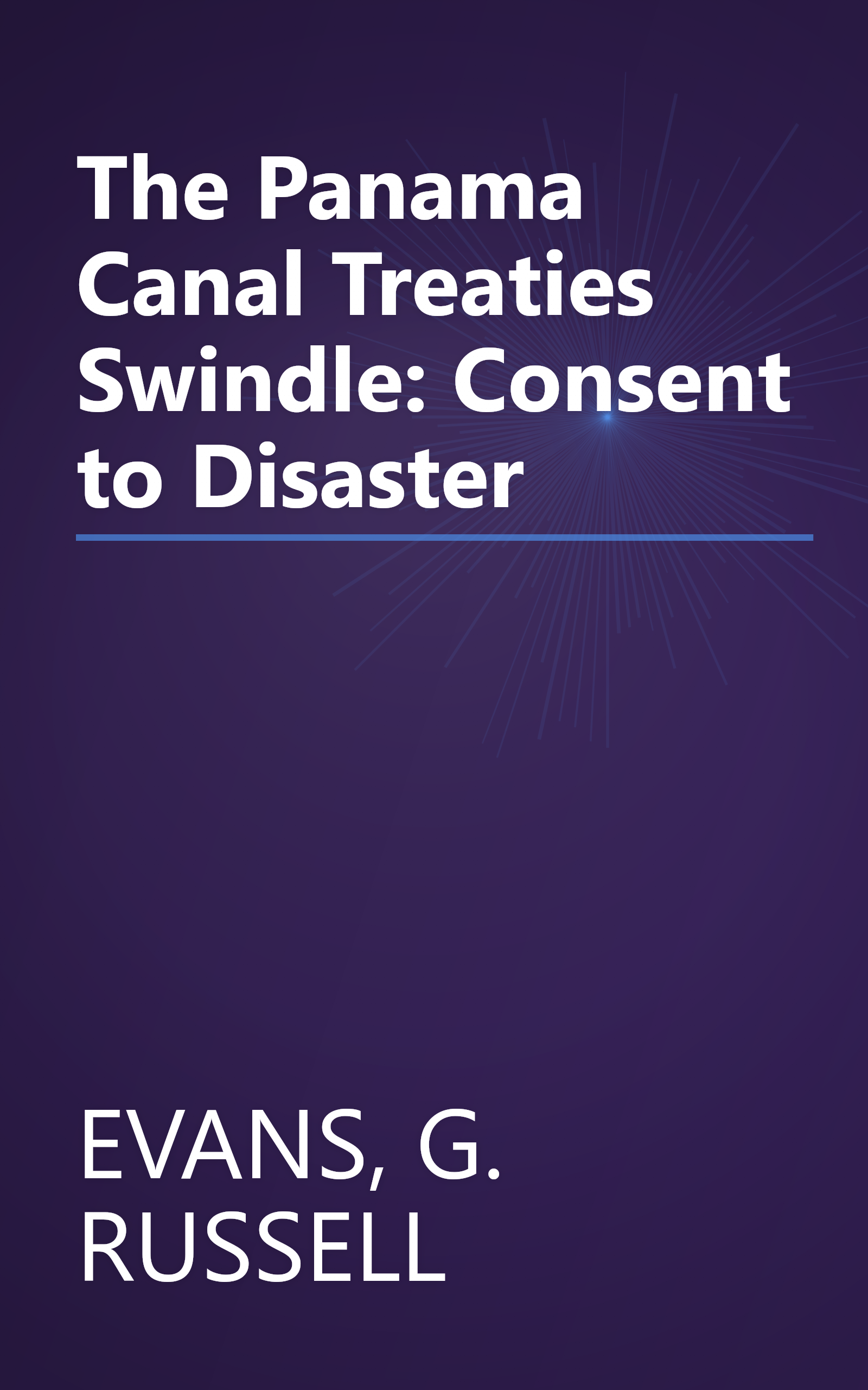 The Panama Canal Treaties Swindle: Consent to Disaster book cover