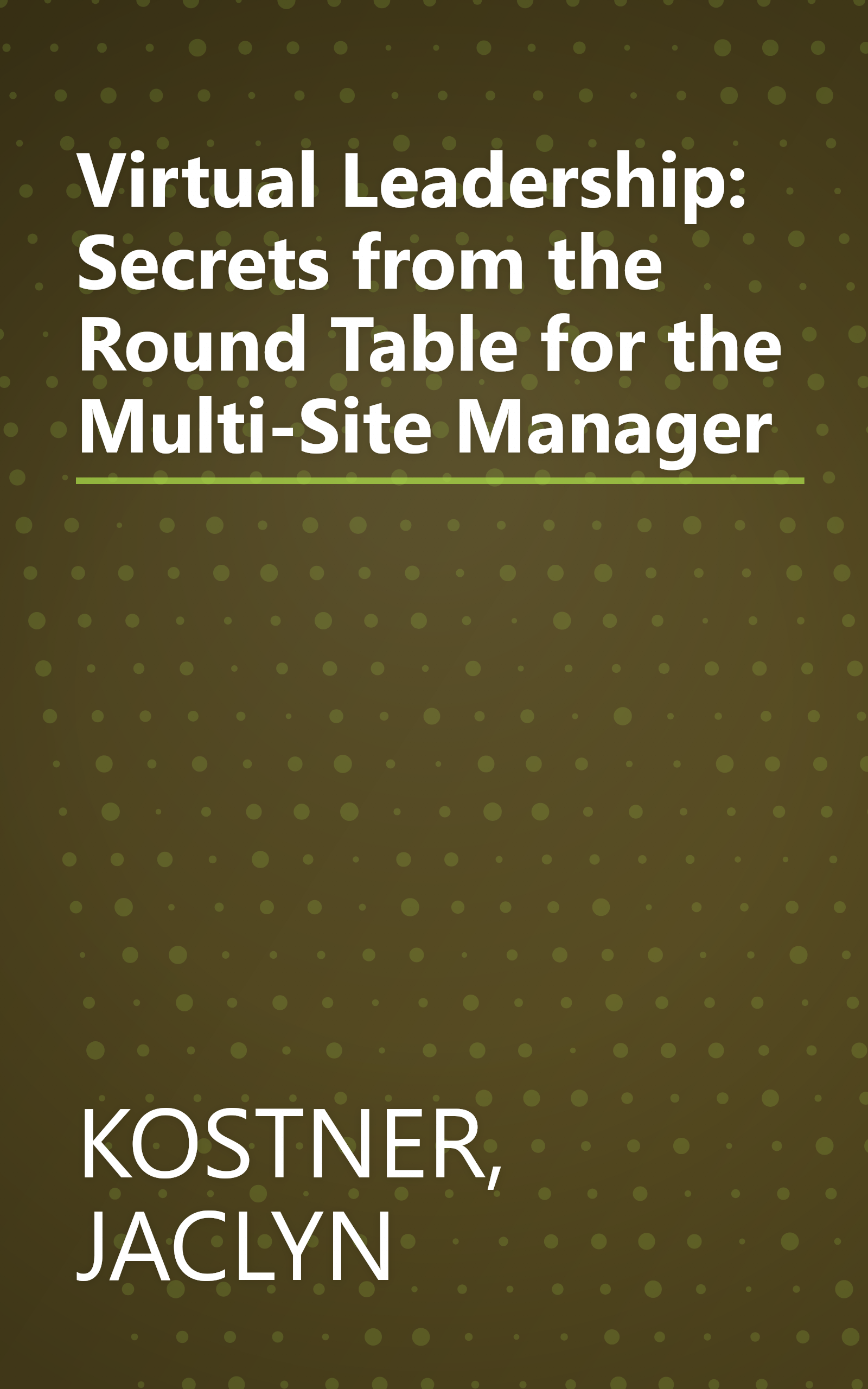 Virtual Leadership: Secrets from the Round Table for the Multi-Site Manager book cover