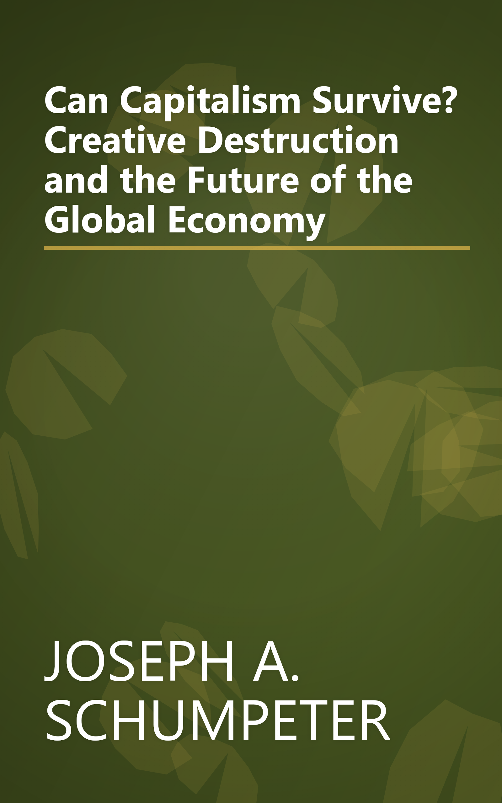 Can Capitalism Survive? Creative Destruction and the Future of the Global Economy book cover