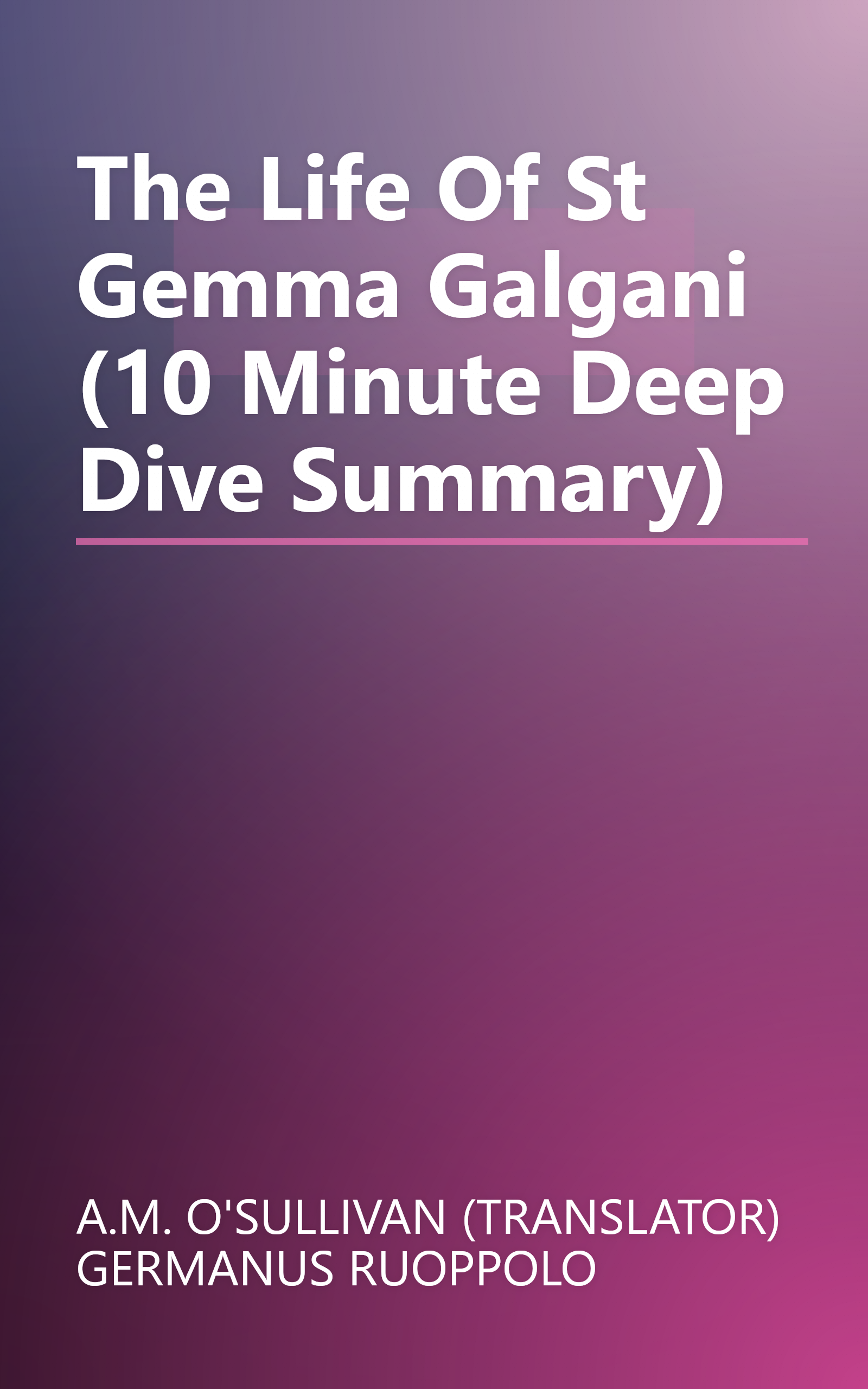 The Life Of St  Gemma Galgani (10 Minute   Deep Dive Summary) book cover