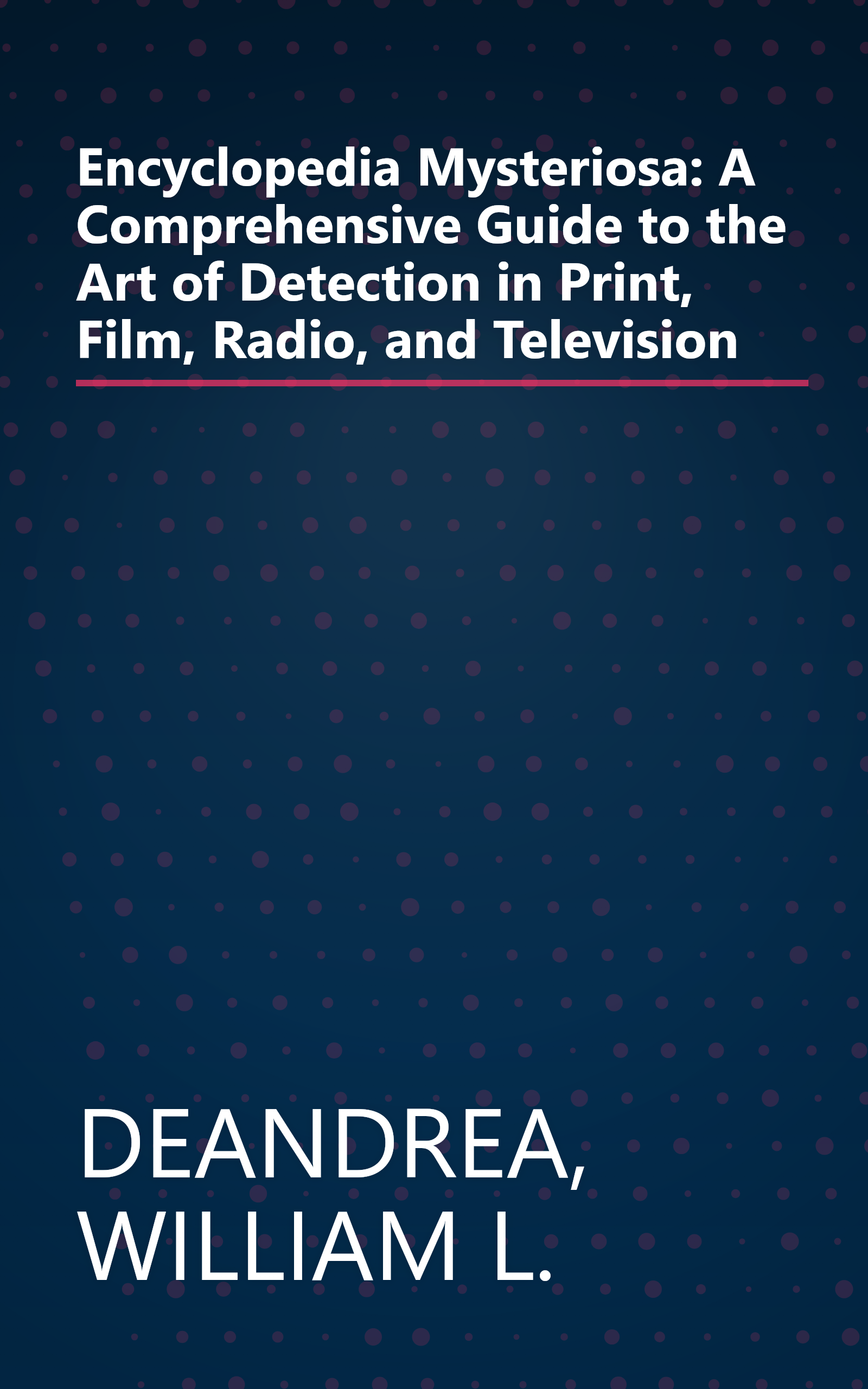 Encyclopedia Mysteriosa: A Comprehensive Guide to the Art of Detection in Print, Film, Radio, and Television book cover