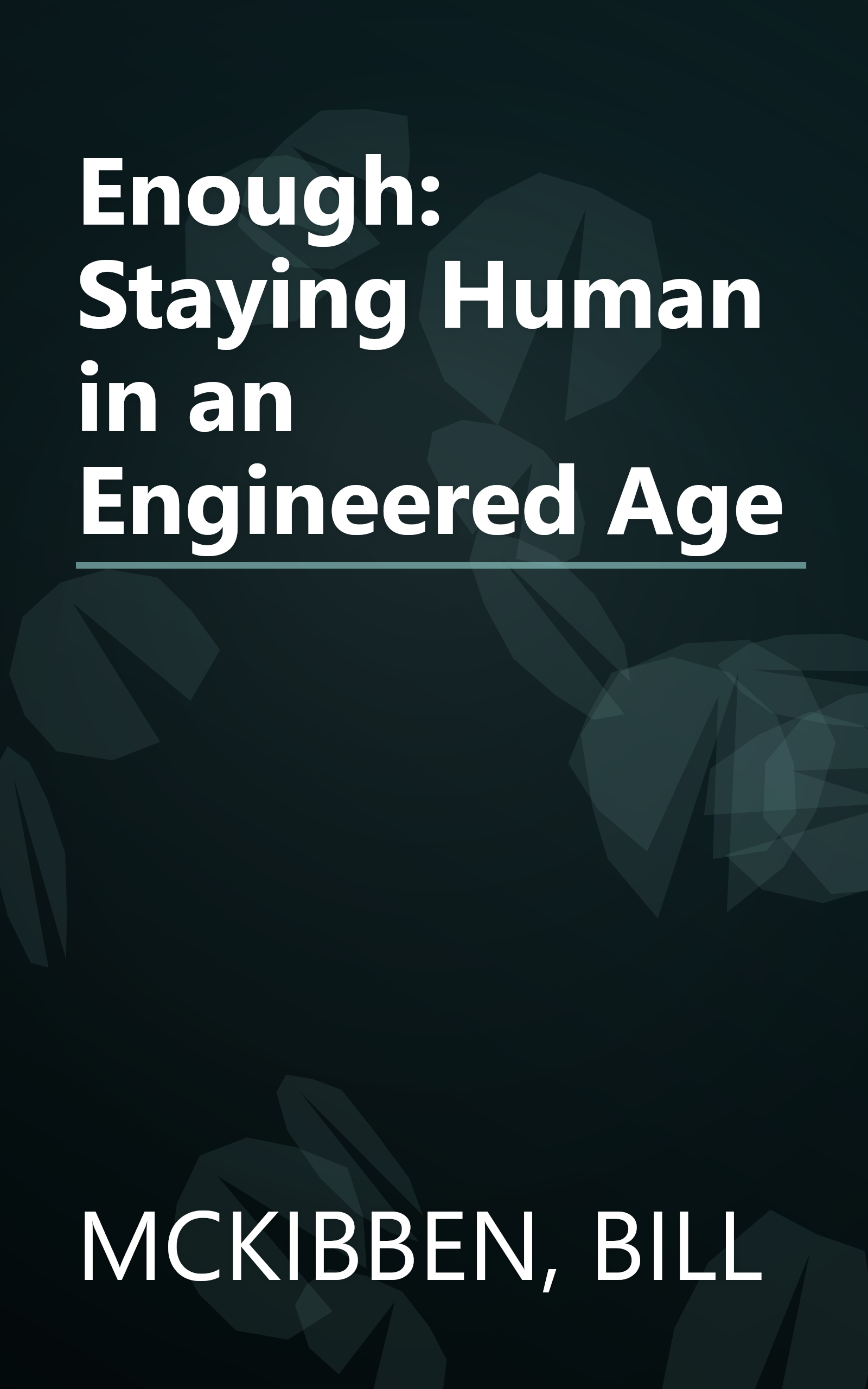Enough: Staying Human in an Engineered Age book cover