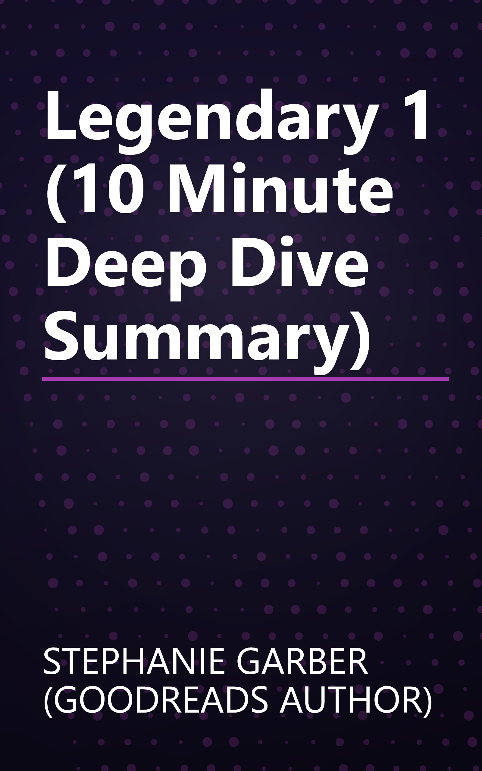 Legendary 1 (10 Minute   Deep Dive Summary) book cover