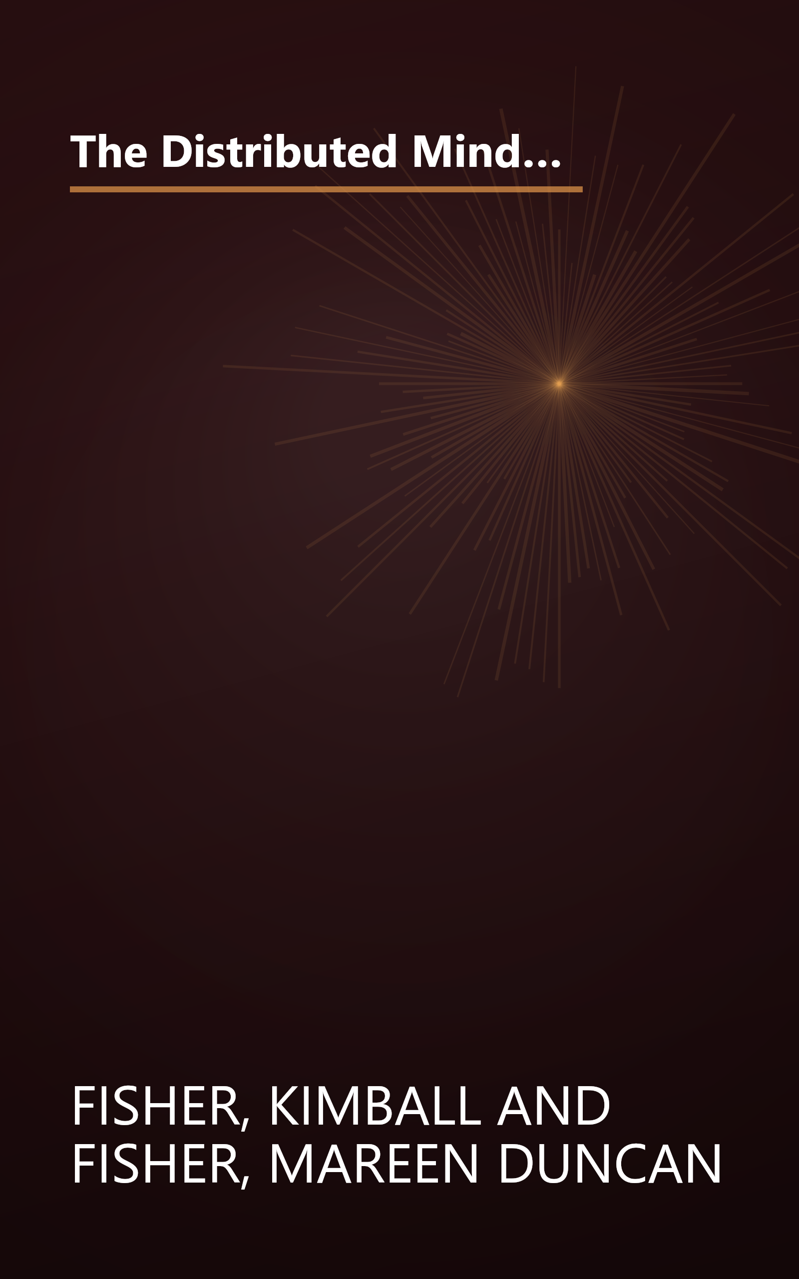 The Distributed Mind: Achieving High Performance Through the Collective Intelligence of Knowledge Work Teams book cover