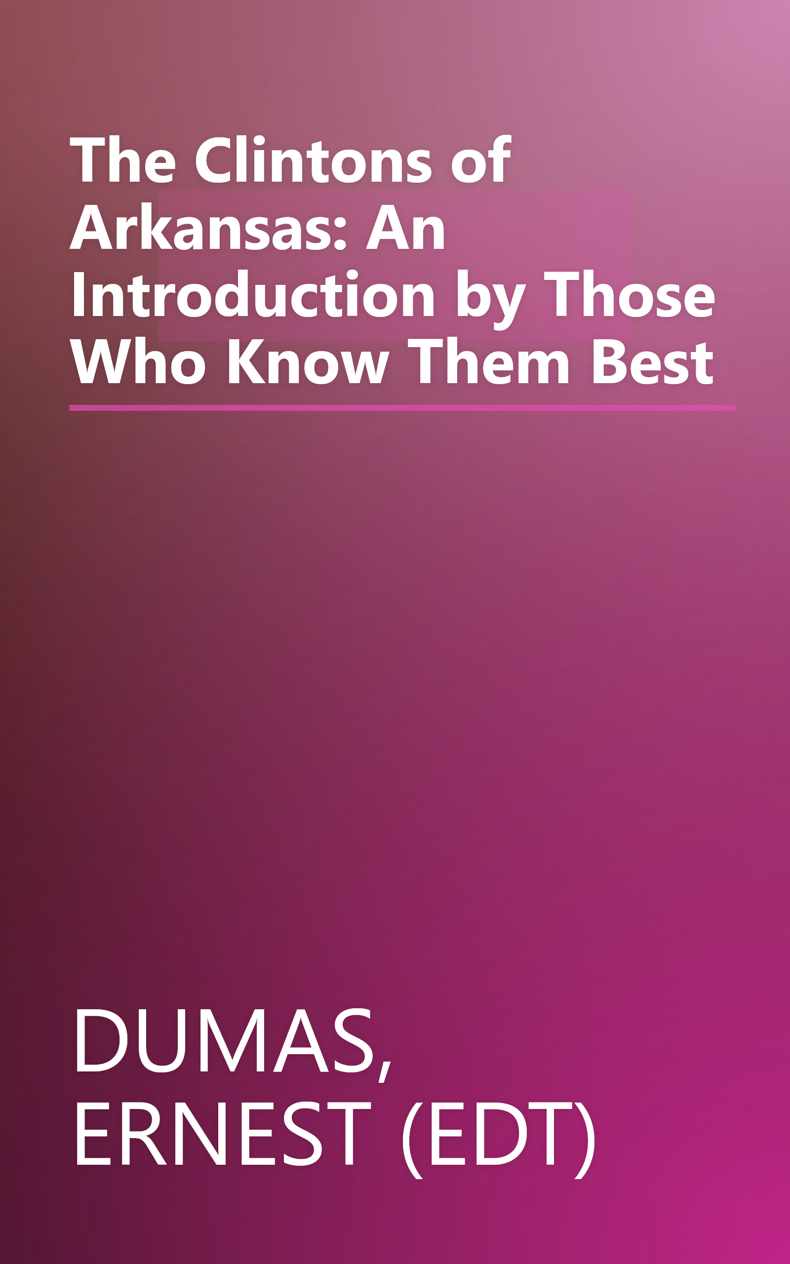 The Clintons of Arkansas: An Introduction by Those Who Know Them Best book cover