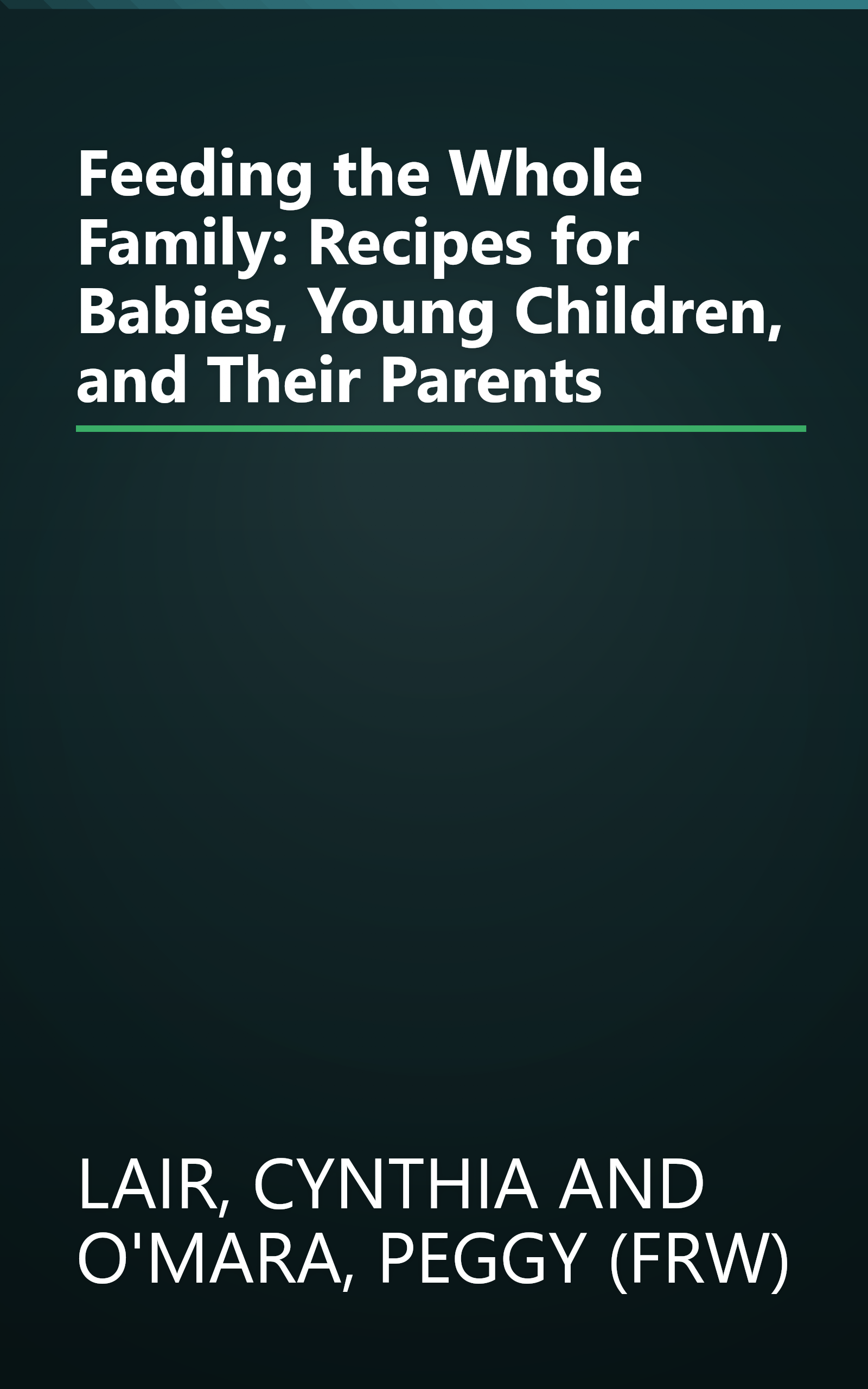 Feeding the Whole Family: Recipes for Babies, Young Children, and Their Parents book cover