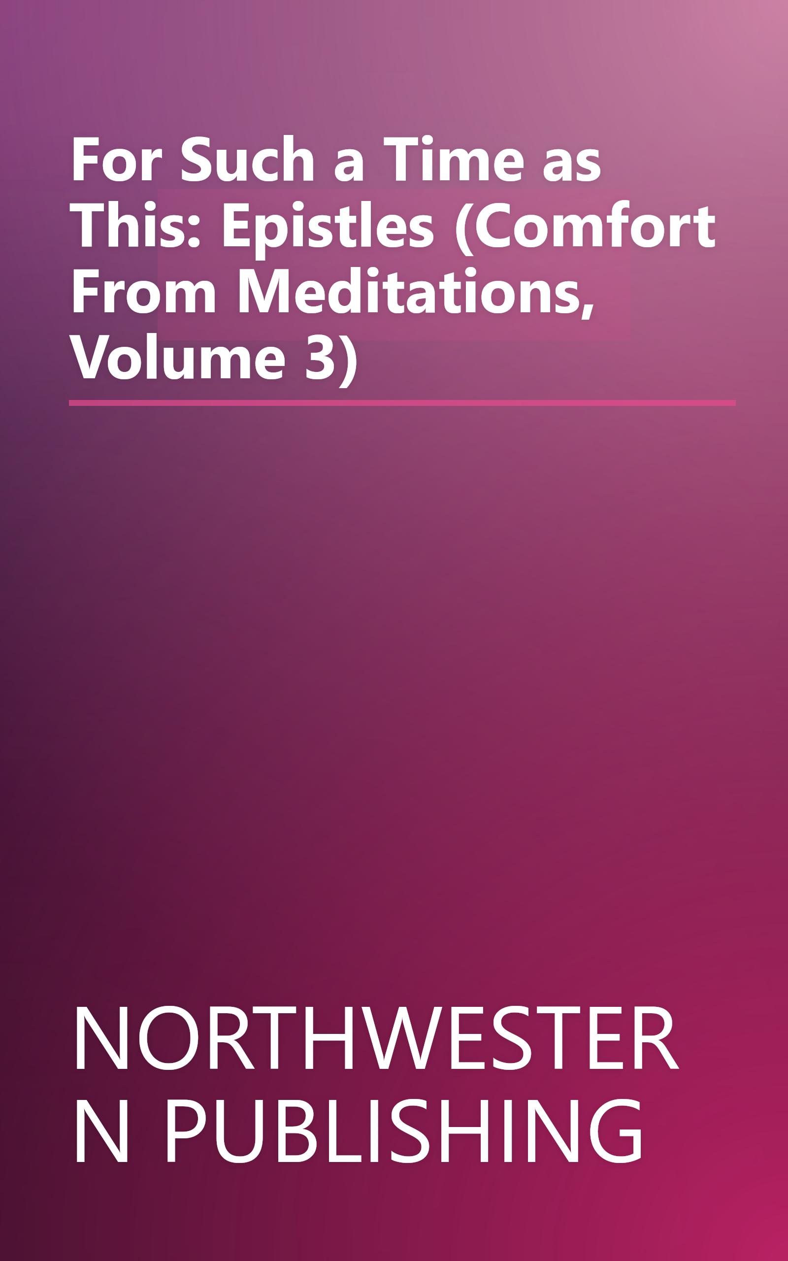 For Such a Time as This: Epistles (Comfort From Meditations, Volume 3) book cover