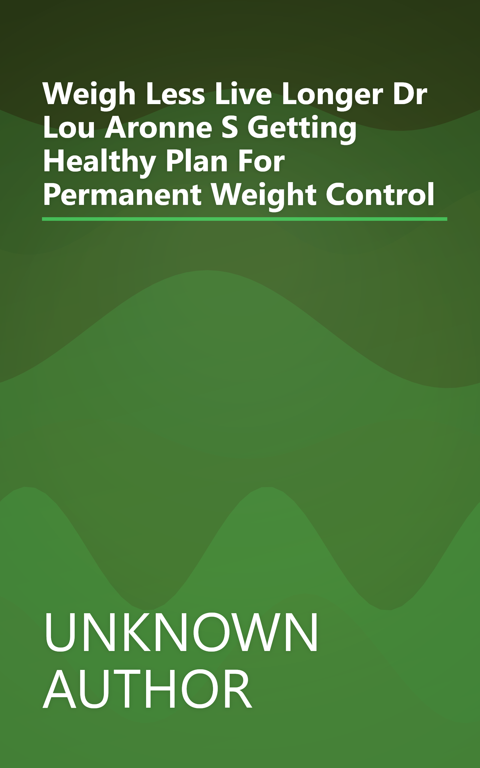 Weigh Less  Live Longer  Dr  Lou Aronne S  Getting Healthy  Plan For Permanent Weight Control book cover