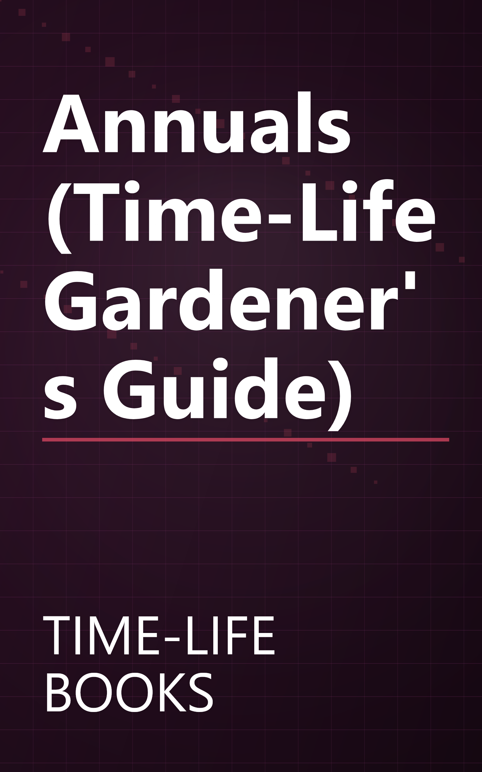 Annuals (Time-Life Gardener's Guide) book cover