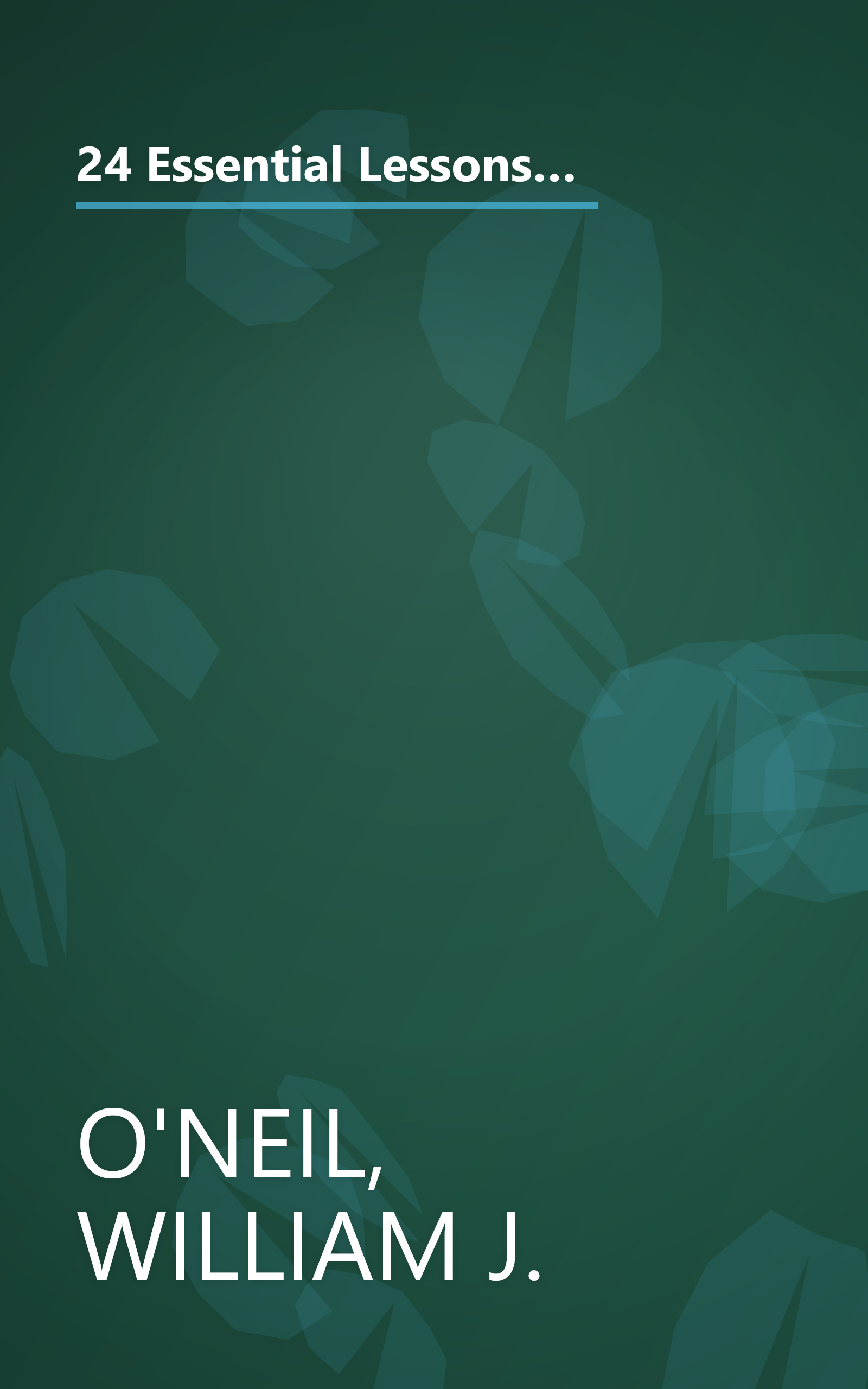 24 Essential Lessons for Investment Success: Learn the Most Important Investment Techniques from the Founder of Investor's Business Daily book cover