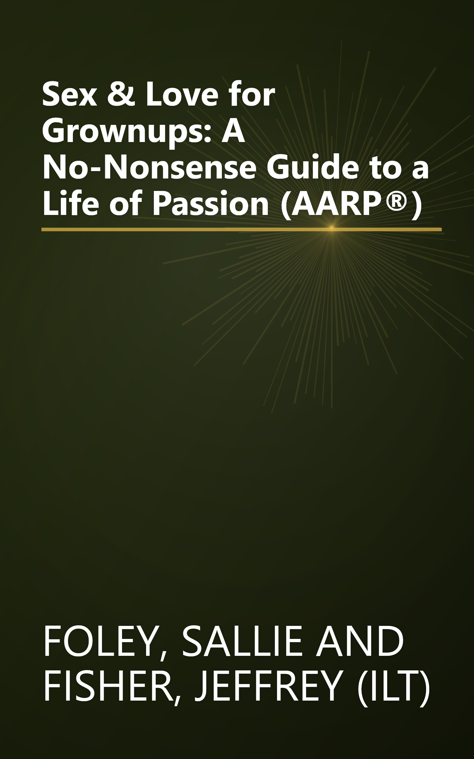Sex & Love for Grownups: A No-Nonsense Guide to a Life of Passion (AARP®) book cover