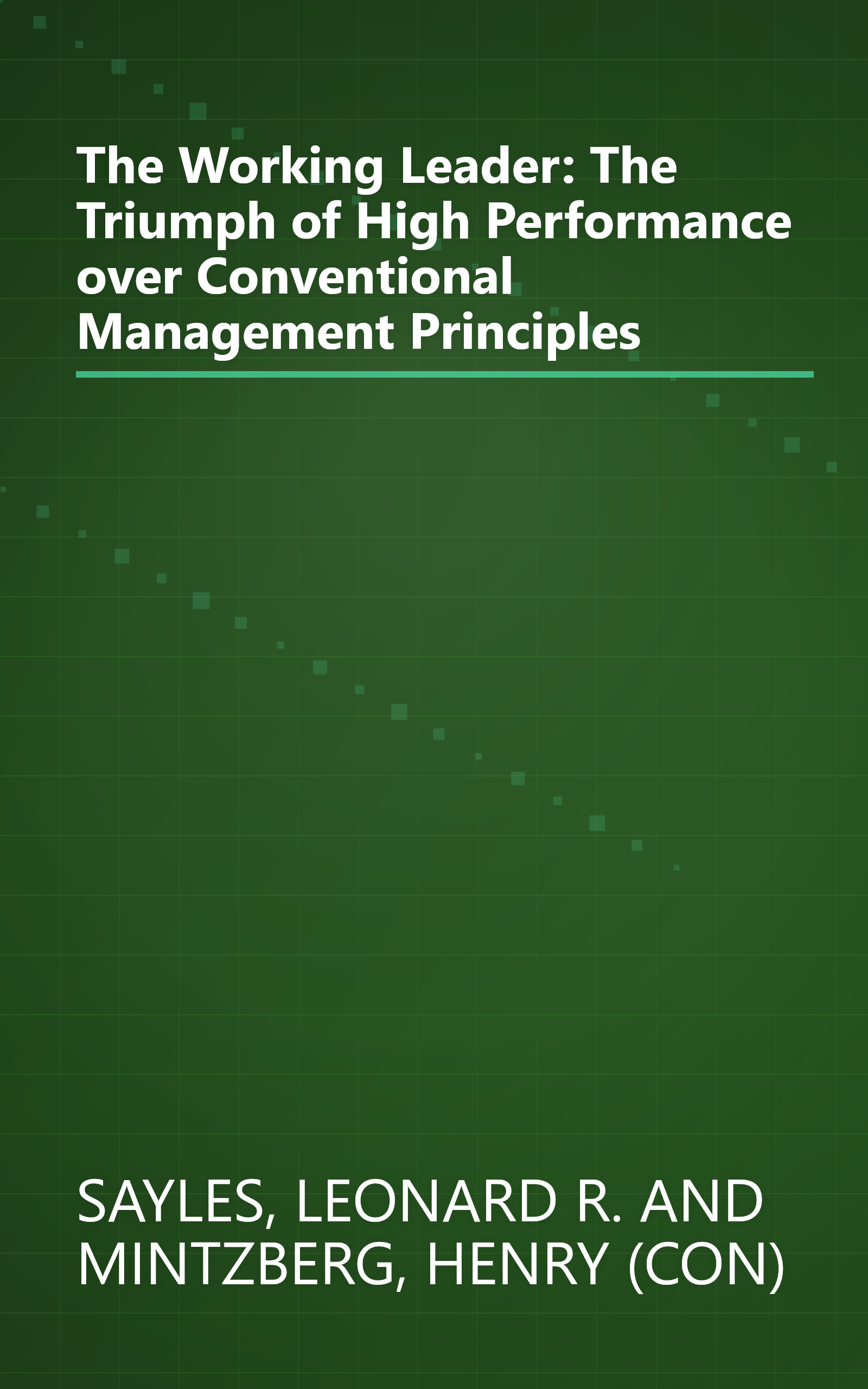 The Working Leader: The Triumph of High Performance over Conventional Management Principles book cover