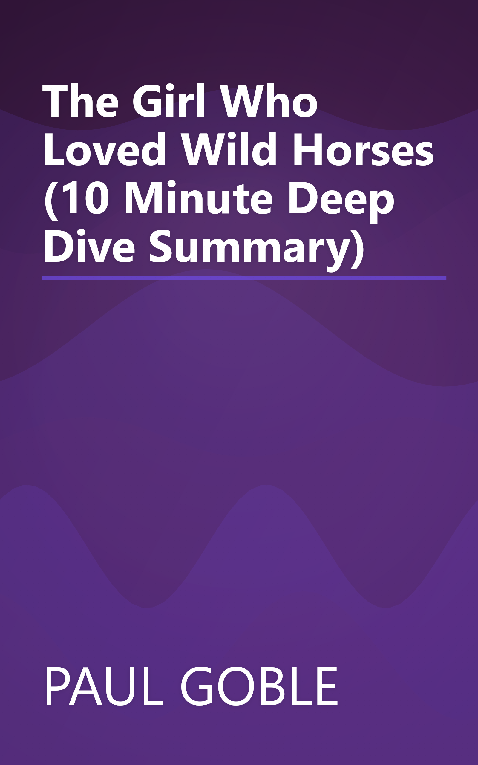The Girl Who Loved Wild Horses (10 Minute   Deep Dive Summary) book cover