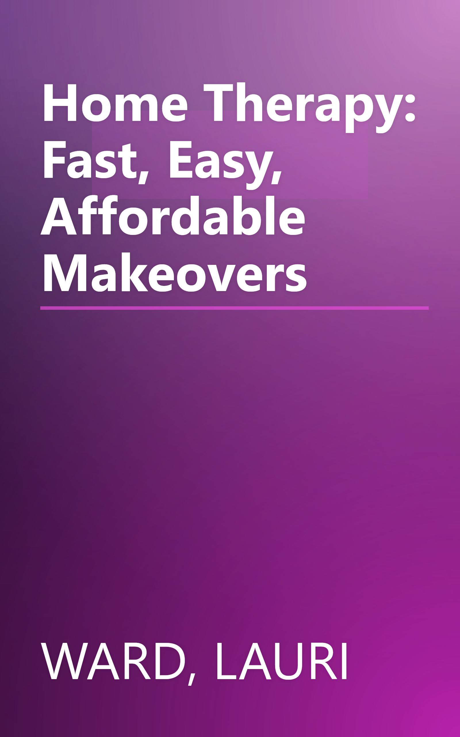 Home Therapy: Fast, Easy, Affordable Makeovers book cover