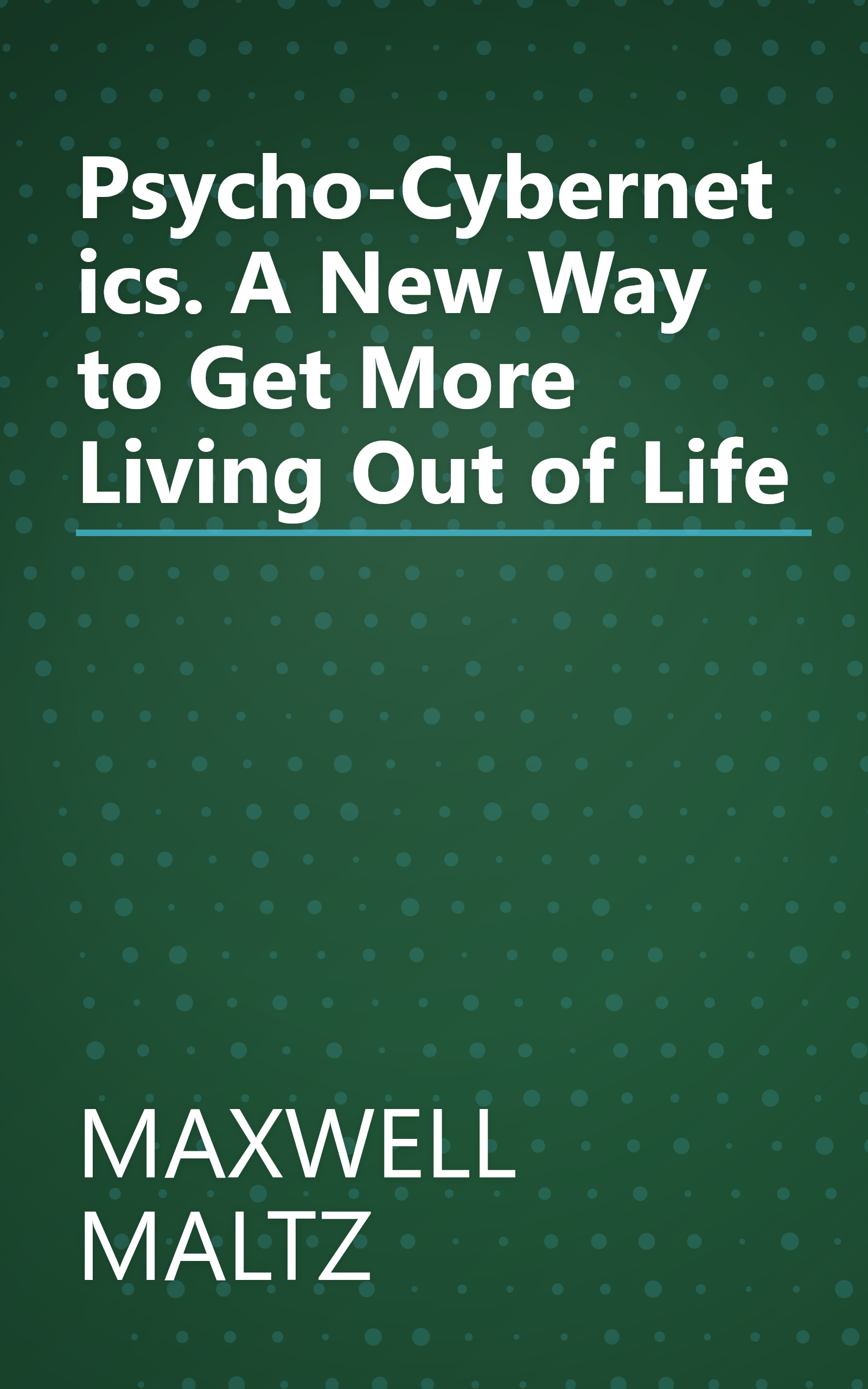 Psycho-Cybernetics. A New Way to Get More Living Out of Life book cover