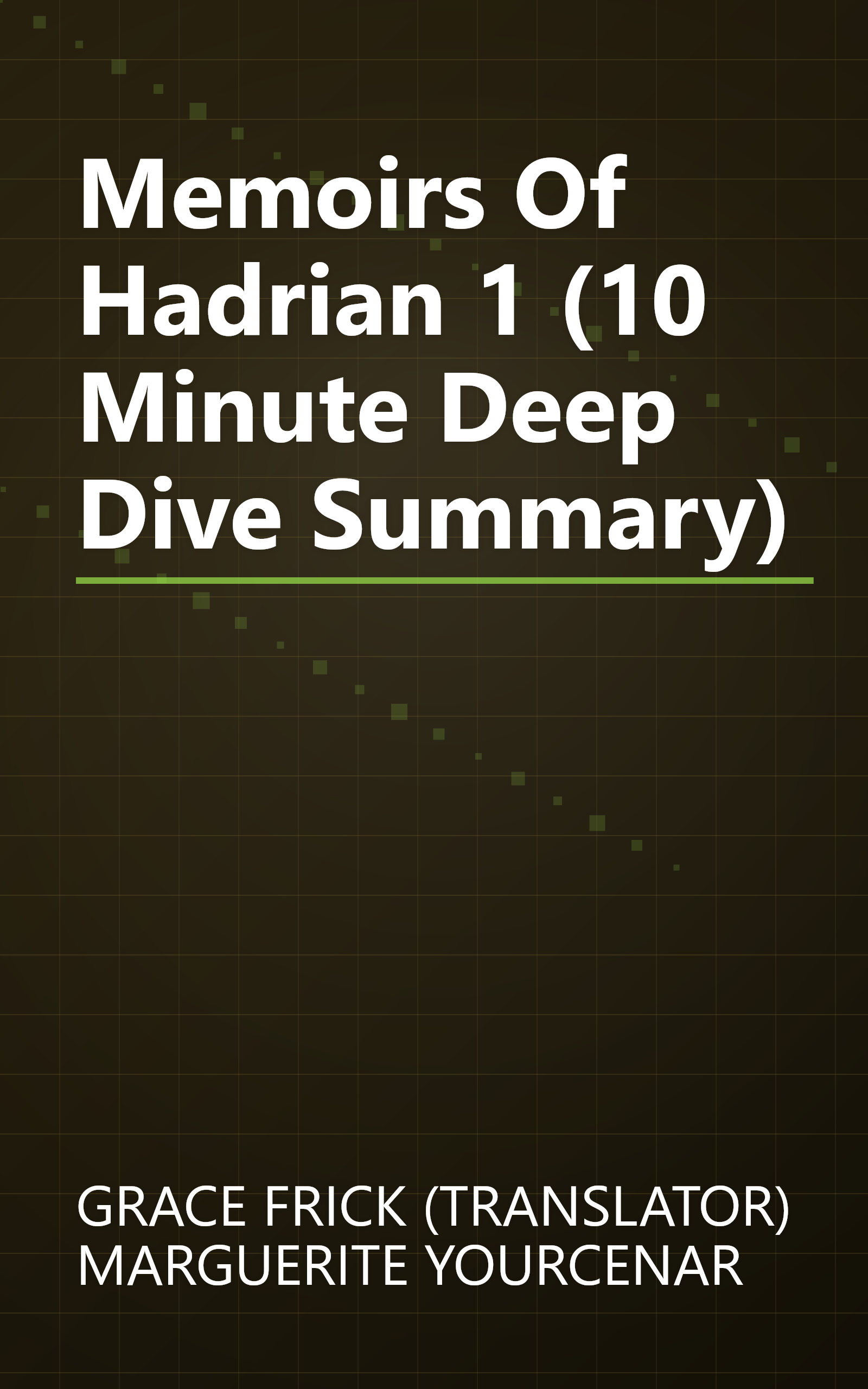 Memoirs Of Hadrian 1 (10 Minute   Deep Dive Summary) book cover