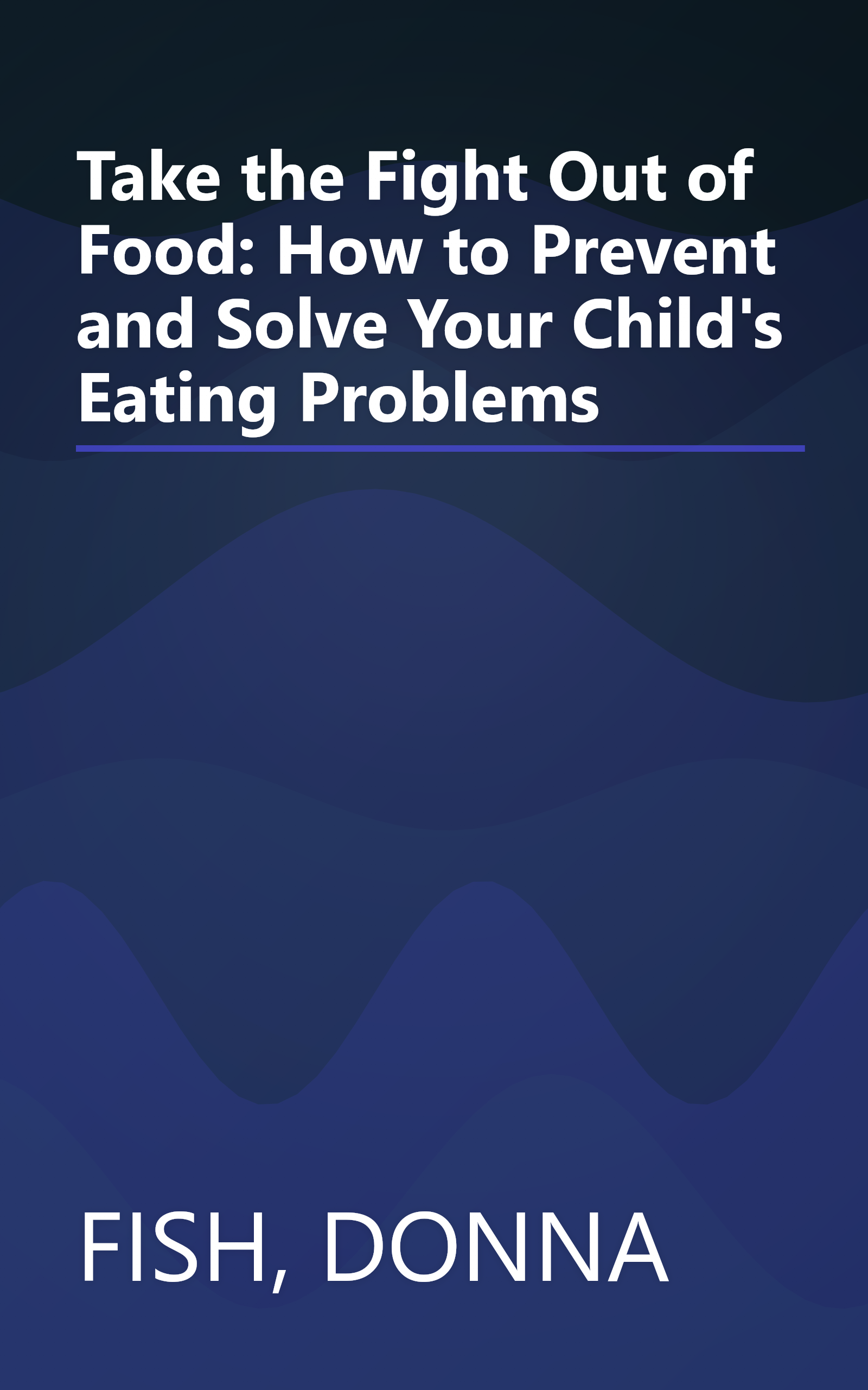 Take the Fight Out of Food: How to Prevent and Solve Your Child's Eating Problems book cover