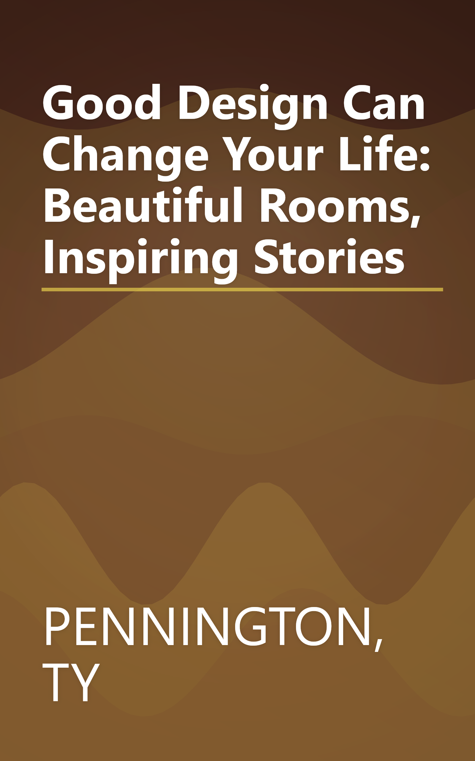 Good Design Can Change Your Life: Beautiful Rooms, Inspiring Stories book cover