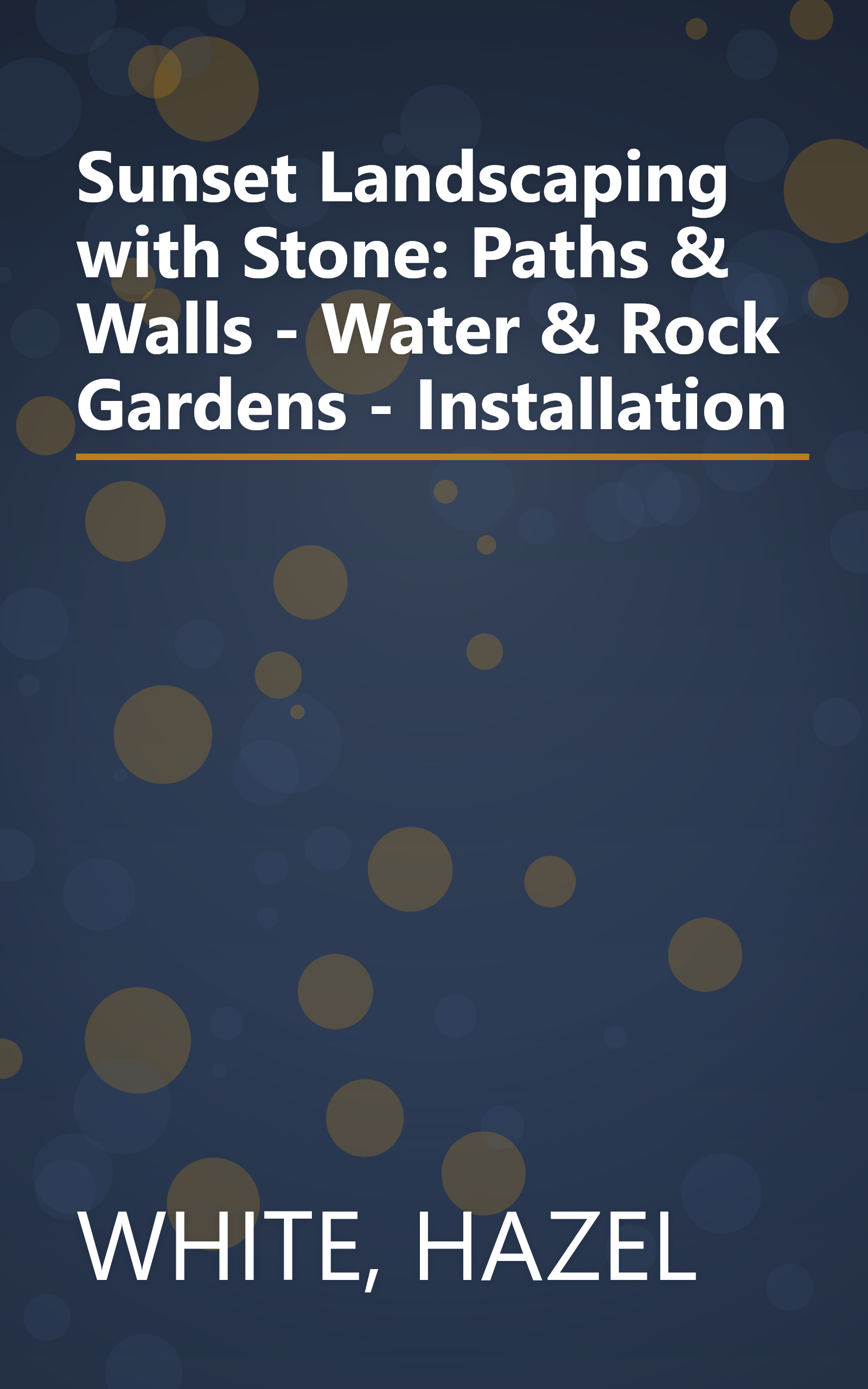 Sunset Landscaping with Stone: Paths & Walls - Water & Rock Gardens - Installation book cover