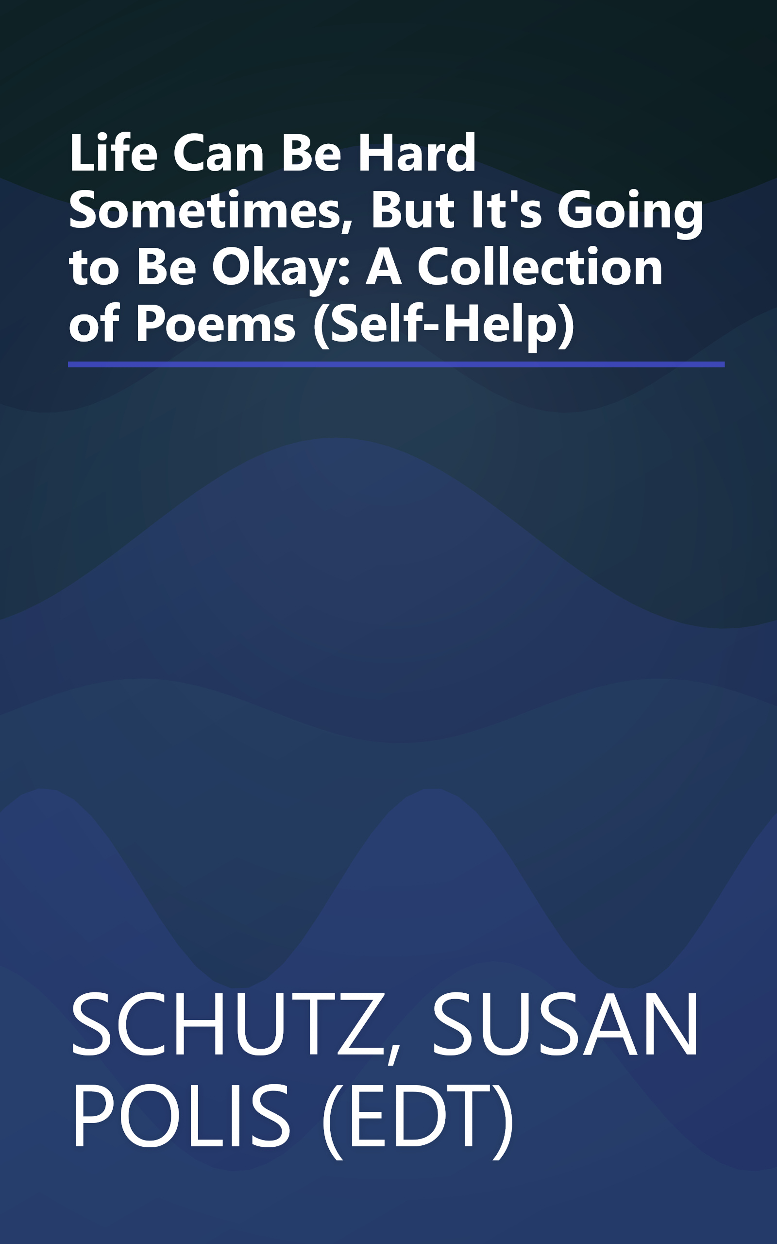 Life Can Be Hard Sometimes, But It's Going to Be Okay: A Collection of Poems (Self-Help) book cover