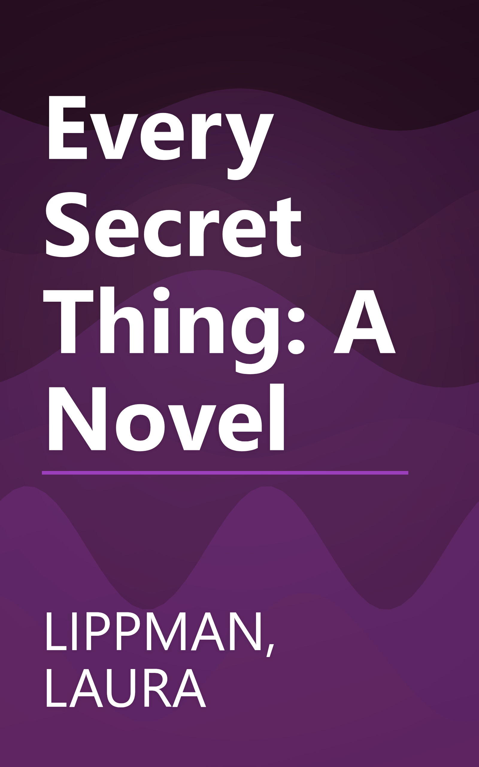 Every Secret Thing: A Novel book cover