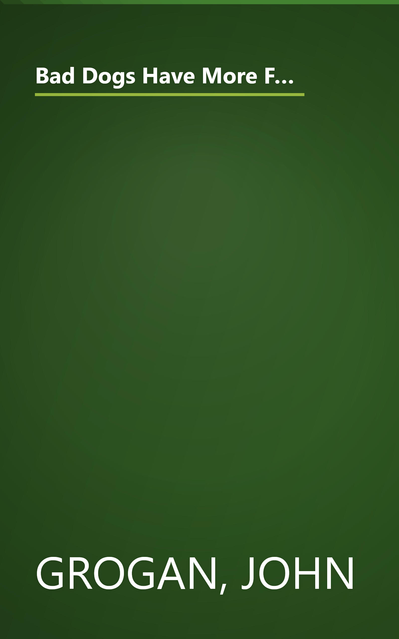 Bad Dogs Have More Fun: Selected Writings on Animals, Family and Life by John Grogan for The Philadelphia Inquirer book cover