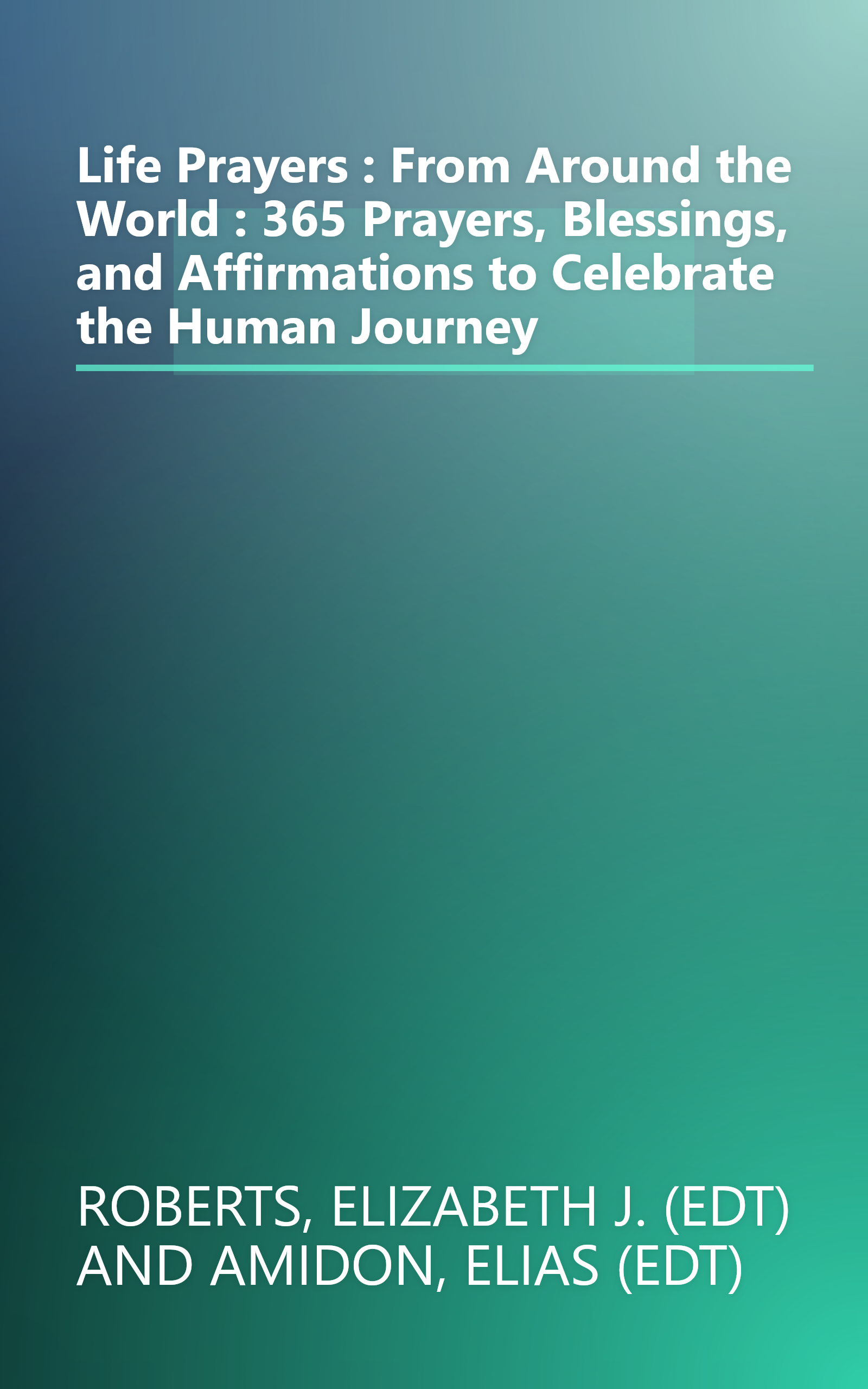 Life Prayers : From Around the World : 365 Prayers, Blessings, and Affirmations to Celebrate the Human Journey book cover