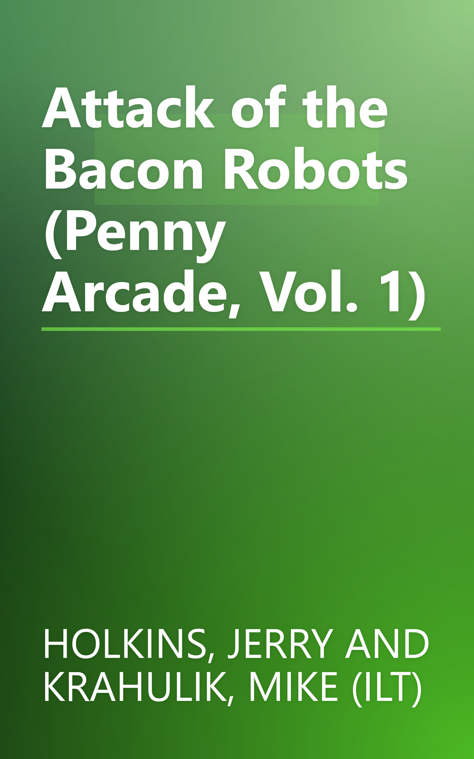Attack of the Bacon Robots (Penny Arcade, Vol. 1) book cover