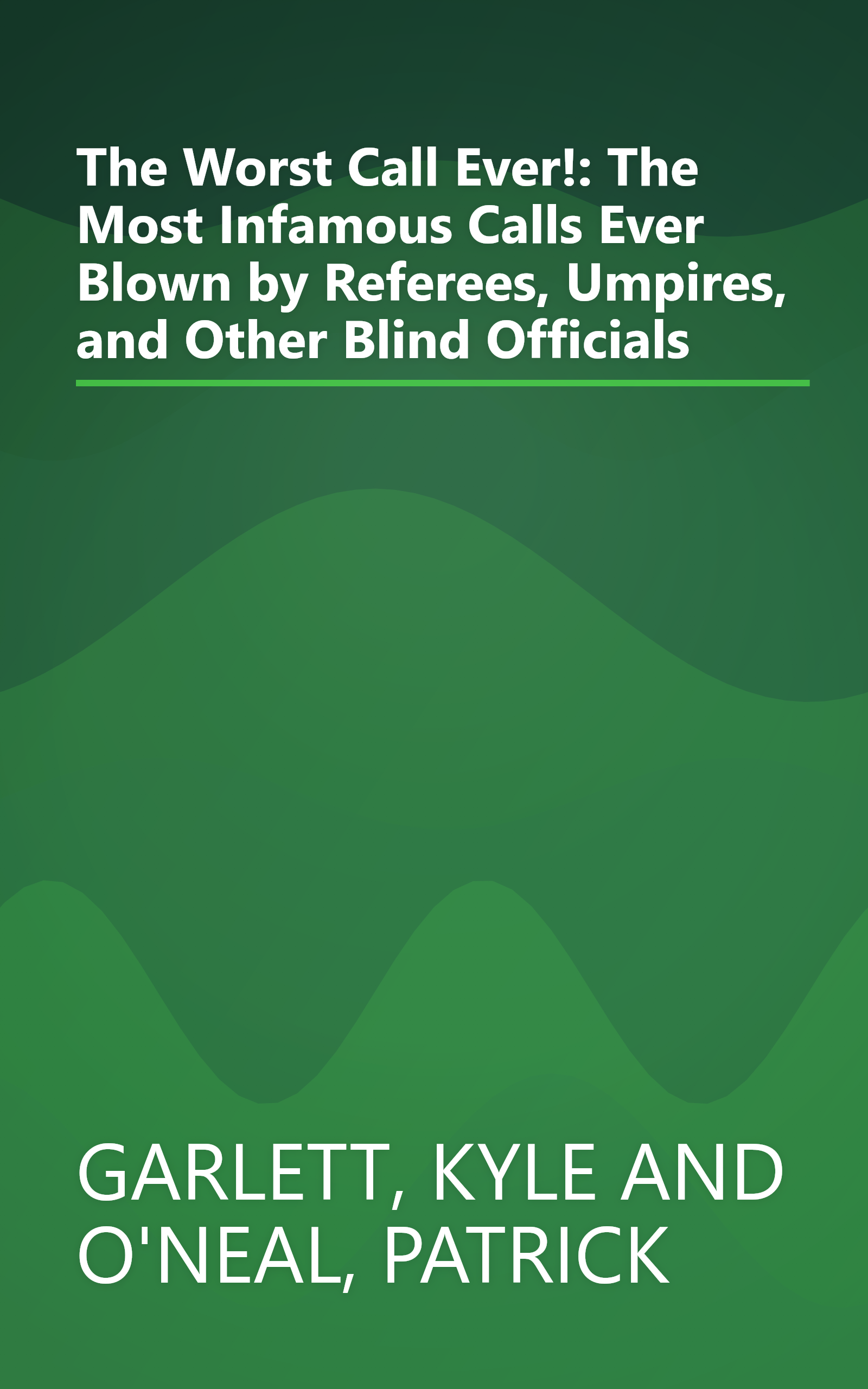 The Worst Call Ever!: The Most Infamous Calls Ever Blown by Referees, Umpires, and Other Blind Officials book cover