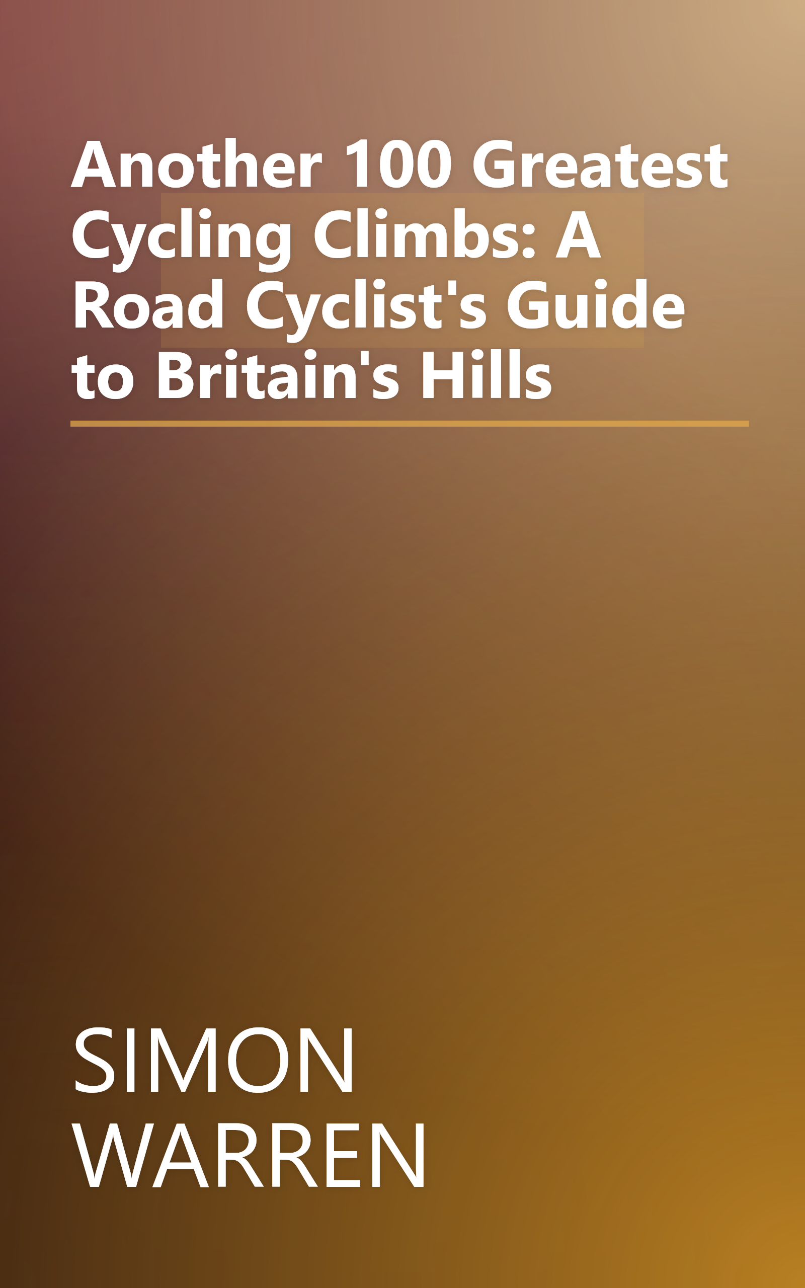 Another 100 Greatest Cycling Climbs: A Road Cyclist's Guide to Britain's Hills book cover