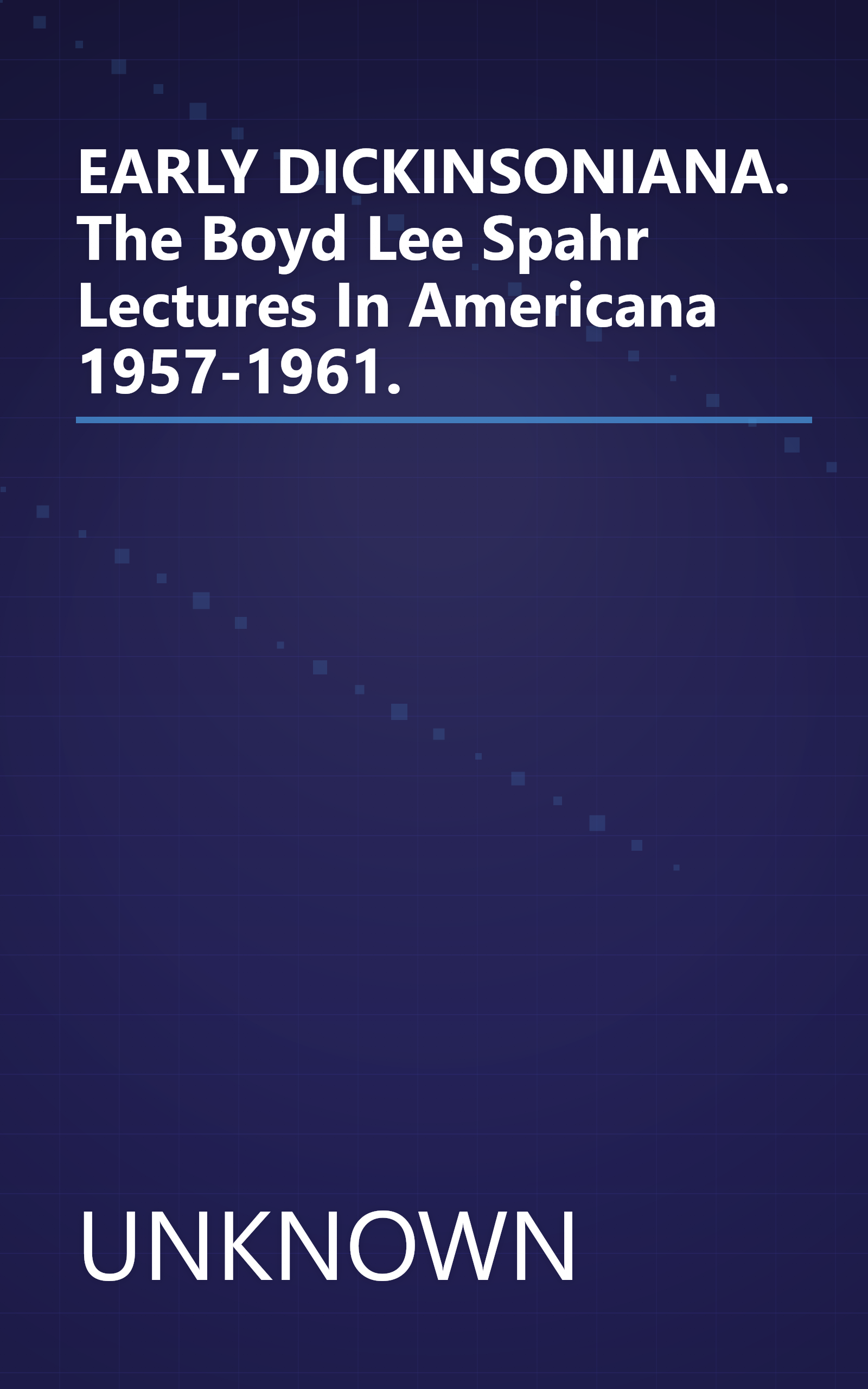 EARLY DICKINSONIANA. The Boyd Lee Spahr Lectures In Americana 1957-1961. book cover