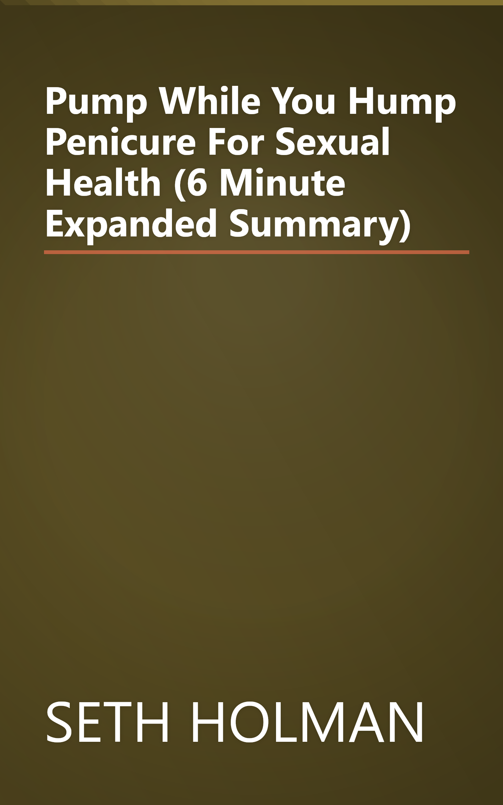 Pump While You Hump  Penicure For Sexual Health (6 Minute   Expanded Summary) book cover