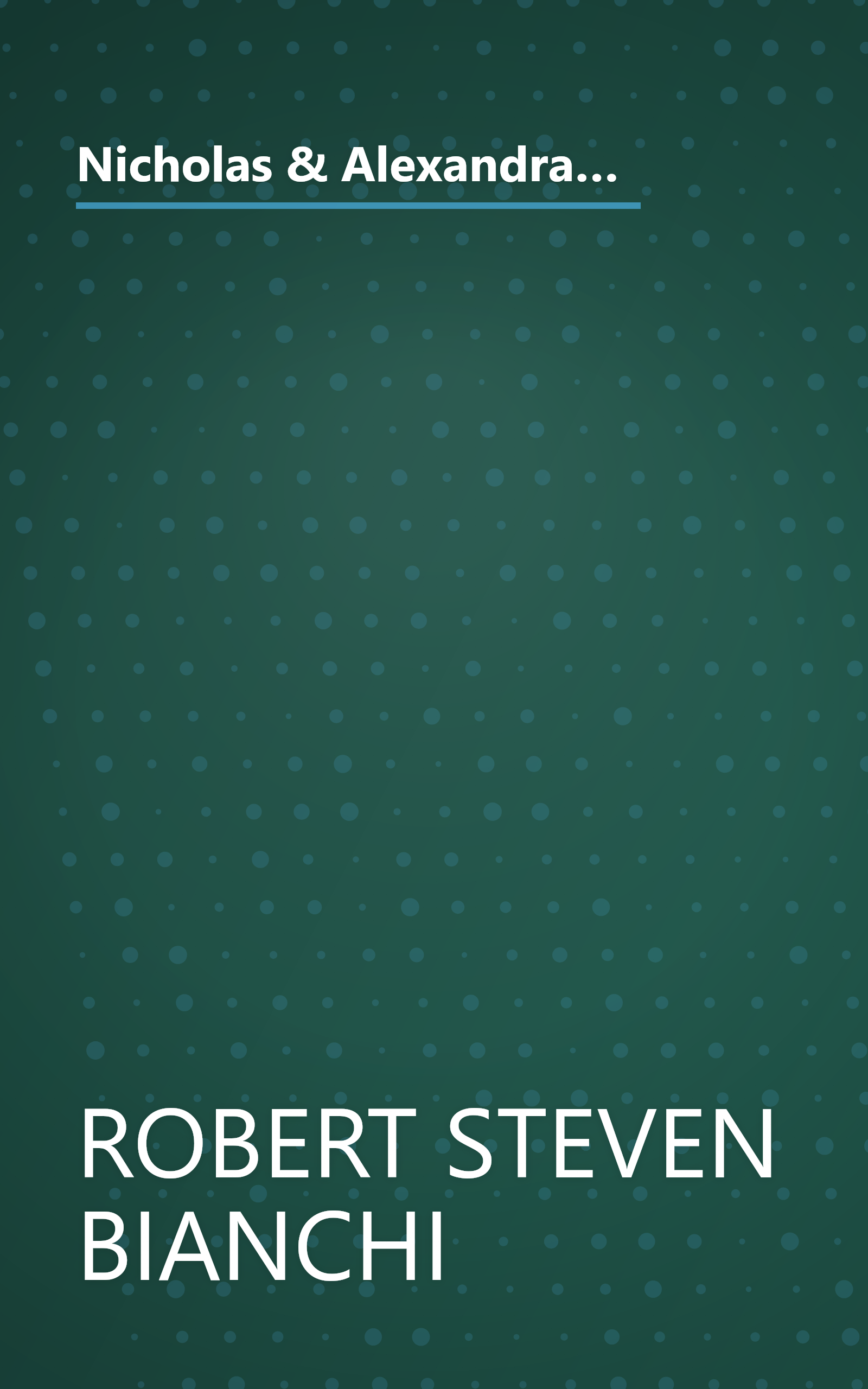 Nicholas & Alexandra - The Last Imperial Family of Tsarist Russia - Exhibition Album by Bianchi, Robert Steven (Ed.) (1999) Paperback book cover