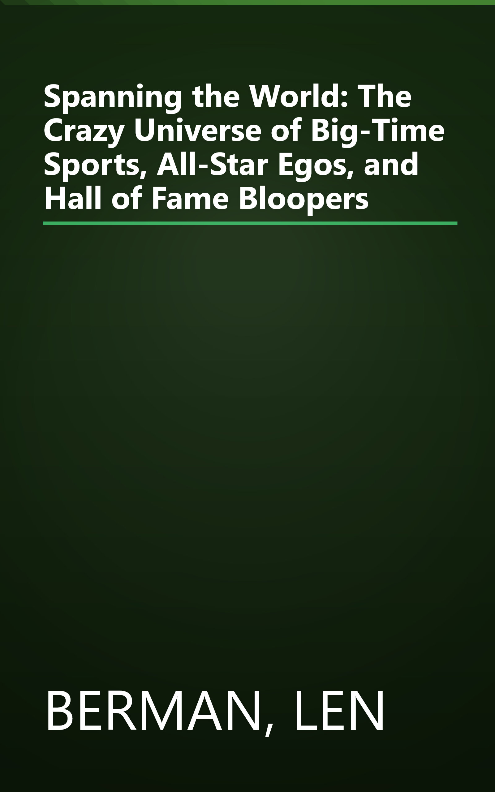 Spanning the World: The Crazy Universe of Big-Time Sports, All-Star Egos, and Hall of Fame Bloopers book cover