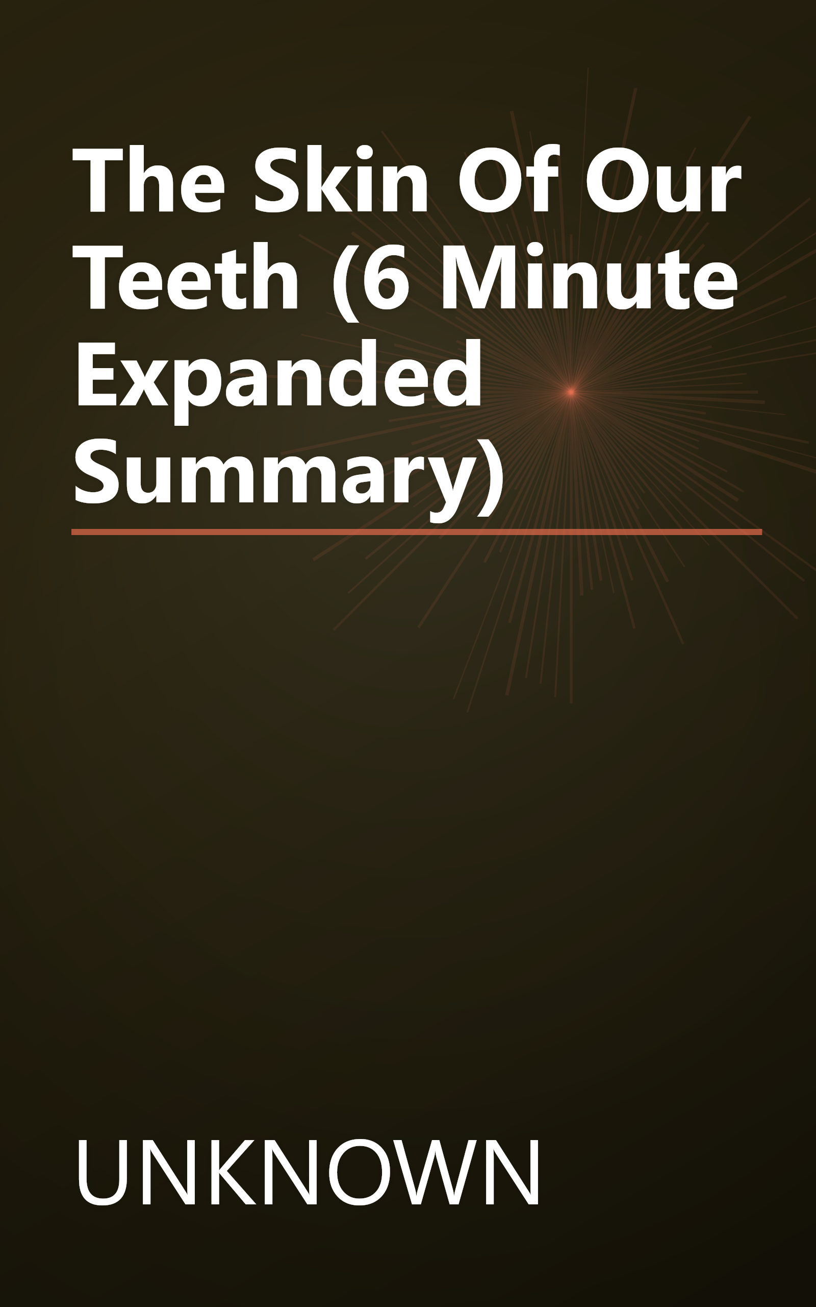 The Skin Of Our Teeth (6 Minute   Expanded Summary) book cover