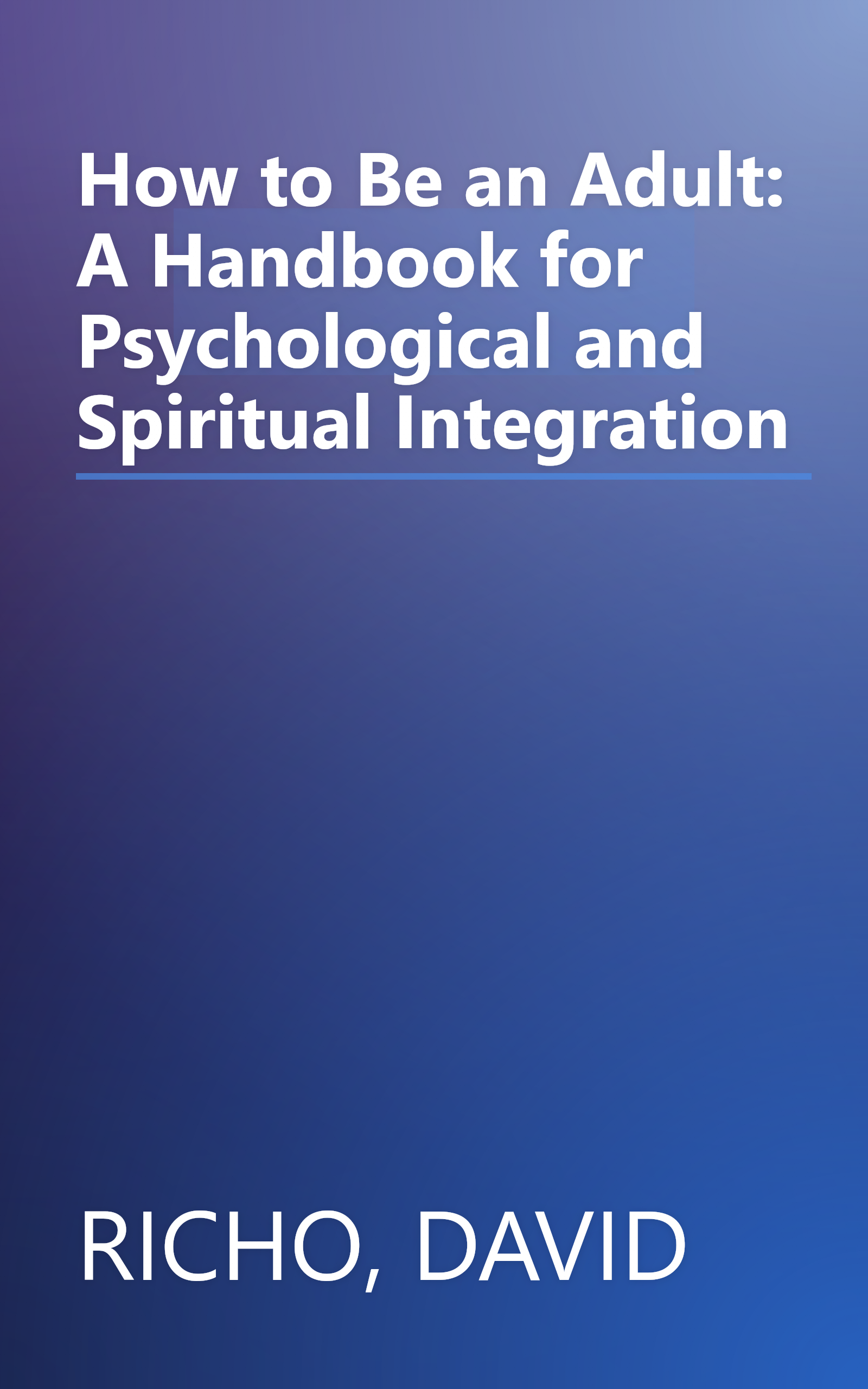 How to Be an Adult: A Handbook for Psychological and Spiritual Integration book cover
