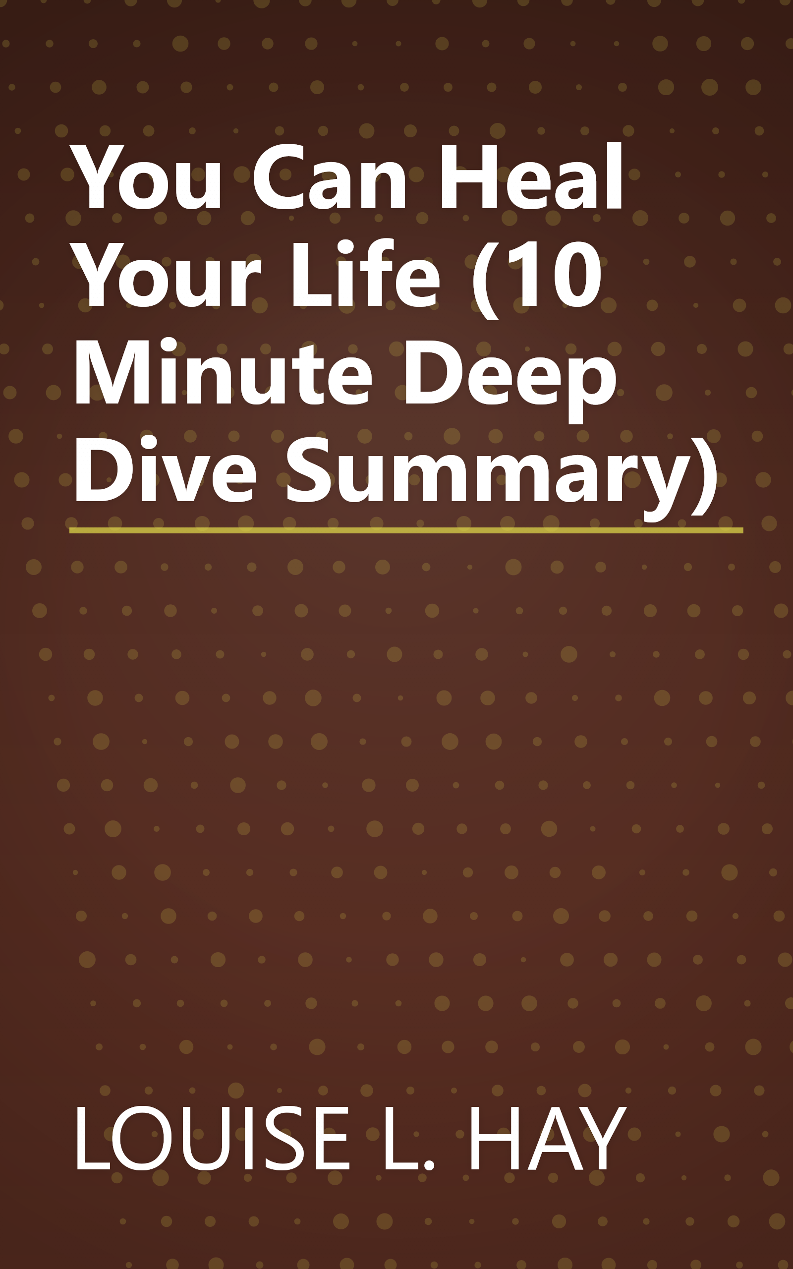 You Can Heal Your Life (10 Minute   Deep Dive Summary) book cover