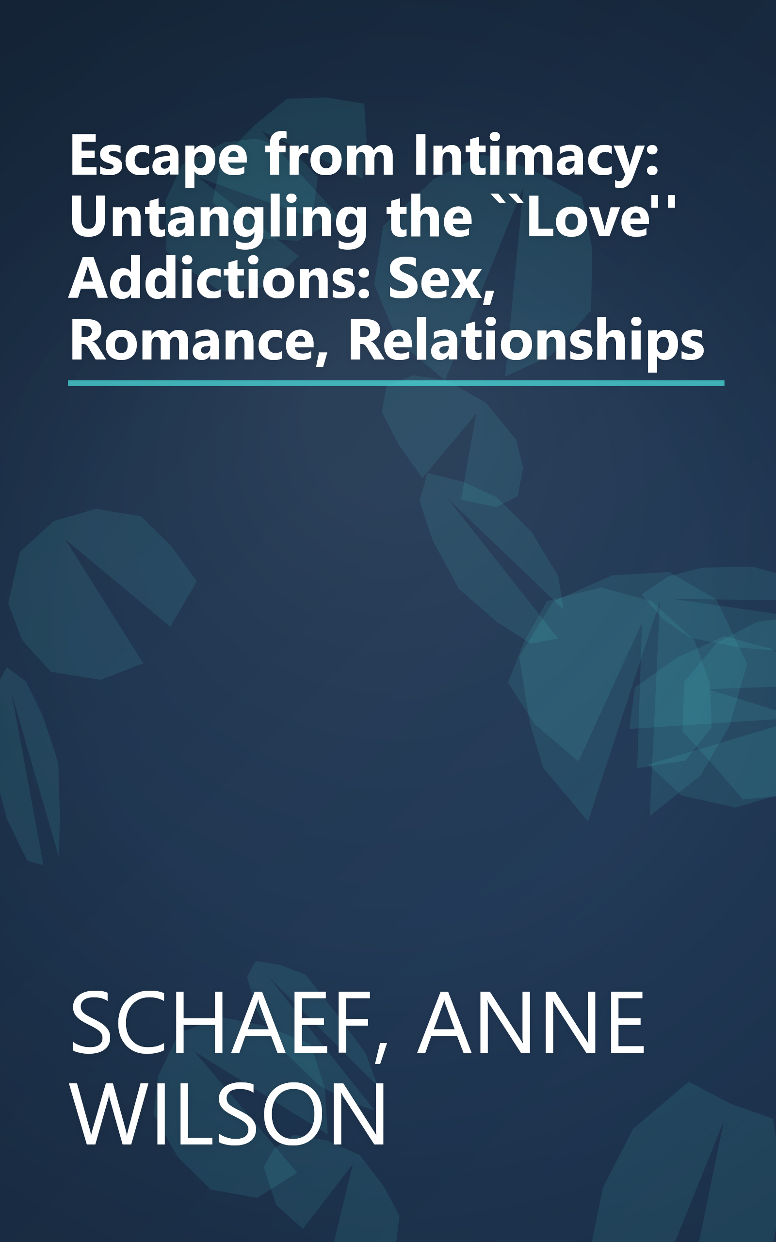 Escape from Intimacy: Untangling the ``Love'' Addictions: Sex, Romance, Relationships book cover