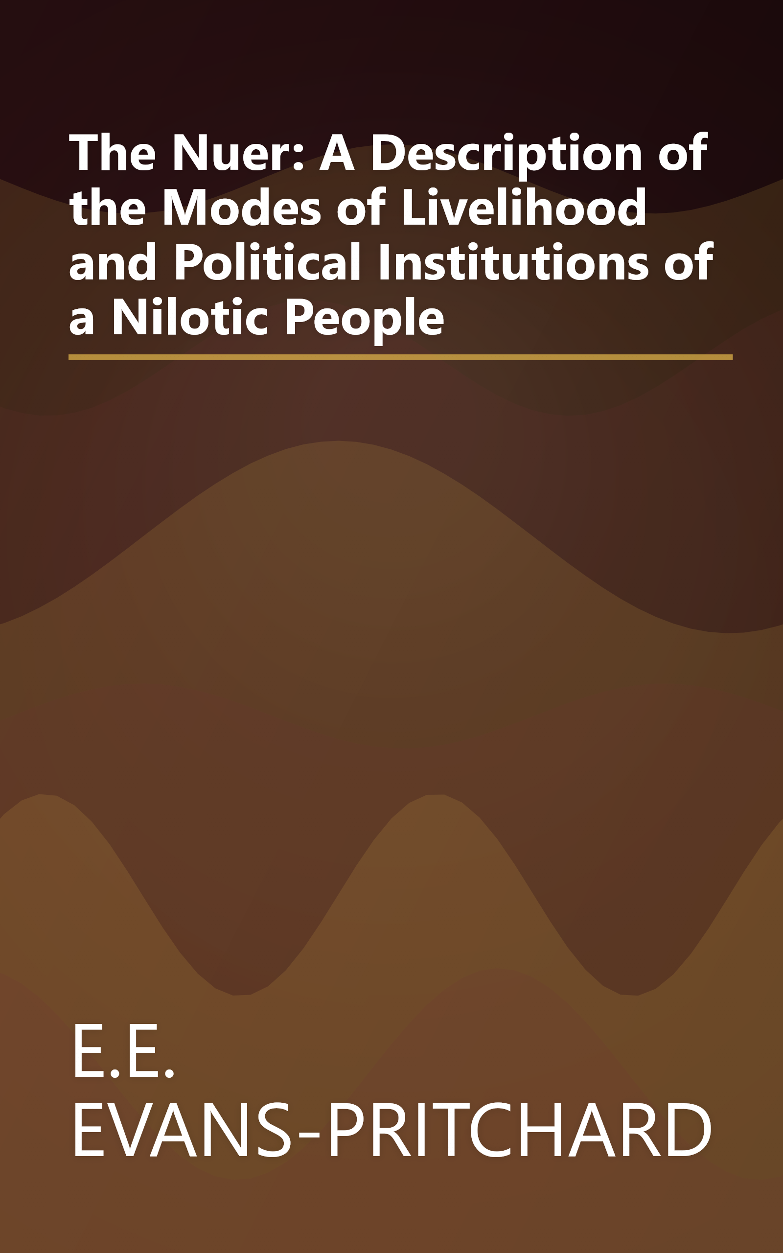 The Nuer: A Description of the Modes of Livelihood and Political Institutions of a Nilotic People book cover