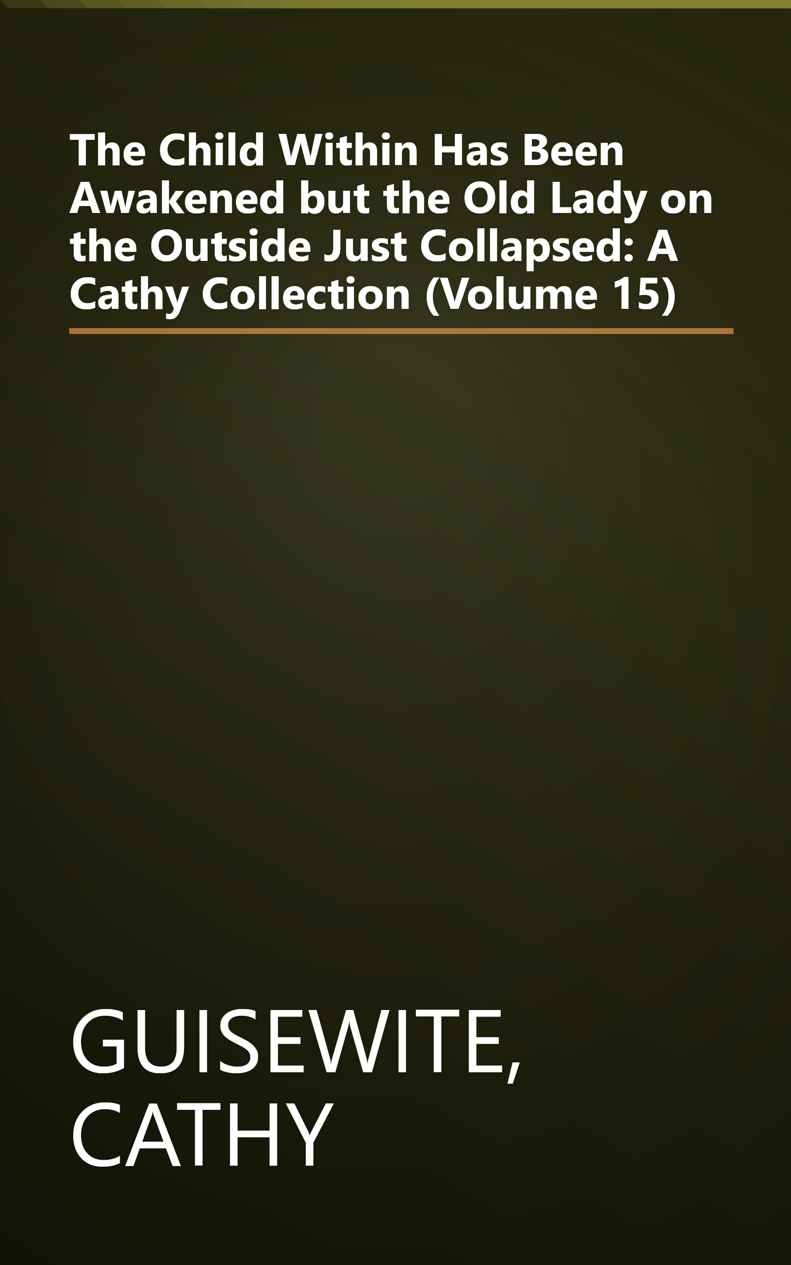 The Child Within Has Been Awakened but the Old Lady on the Outside Just Collapsed: A Cathy Collection (Volume 15) book cover