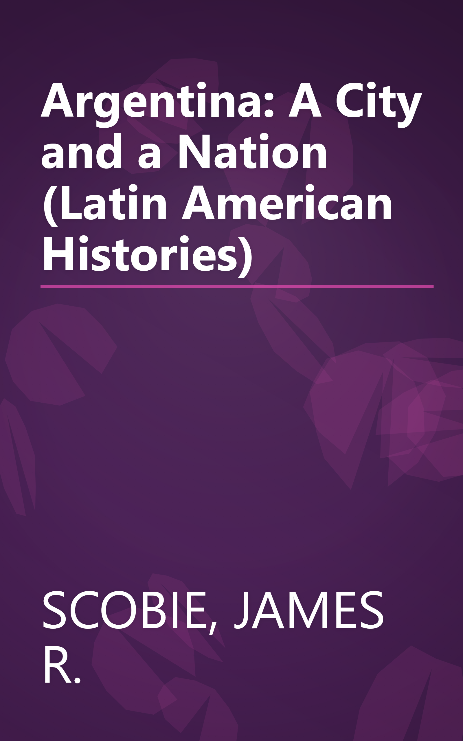 Argentina: A City and a Nation (Latin American Histories) book cover