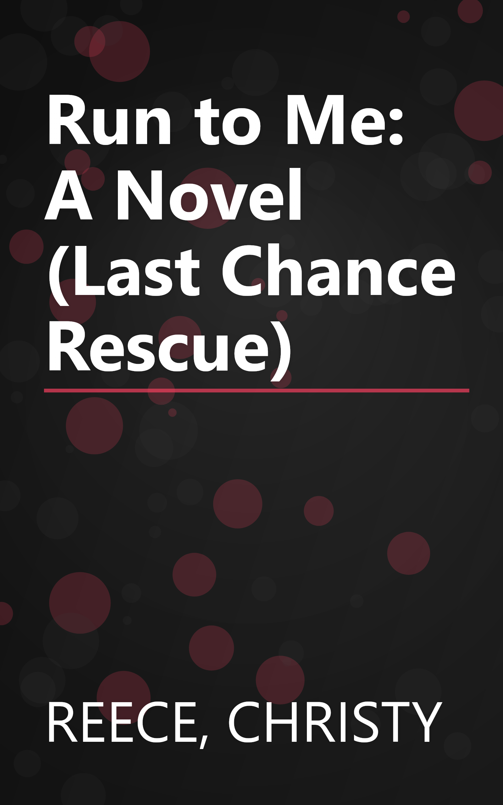 Run to Me: A Novel (Last Chance Rescue) book cover