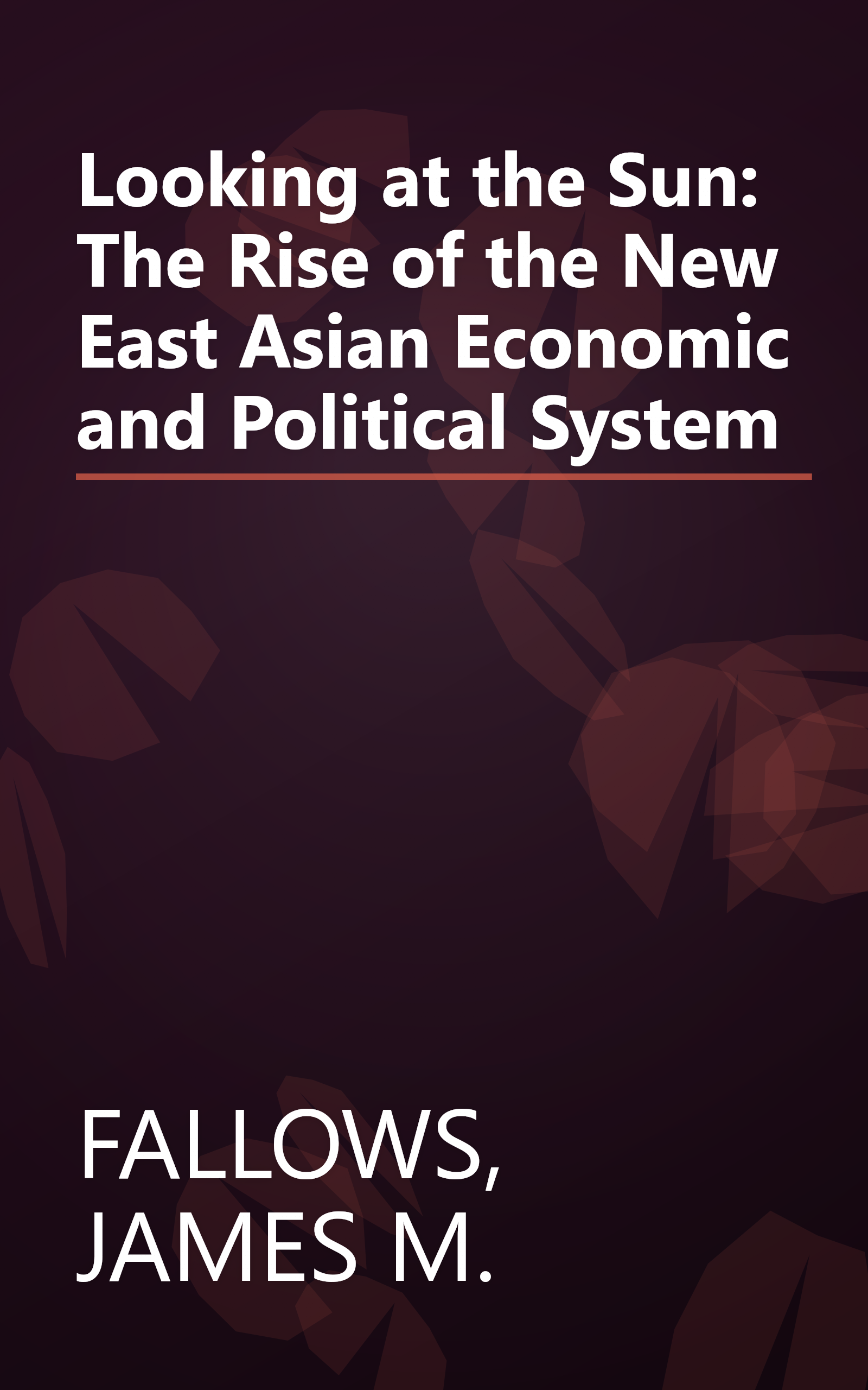 Looking at the Sun: The Rise of the New East Asian Economic and Political System book cover
