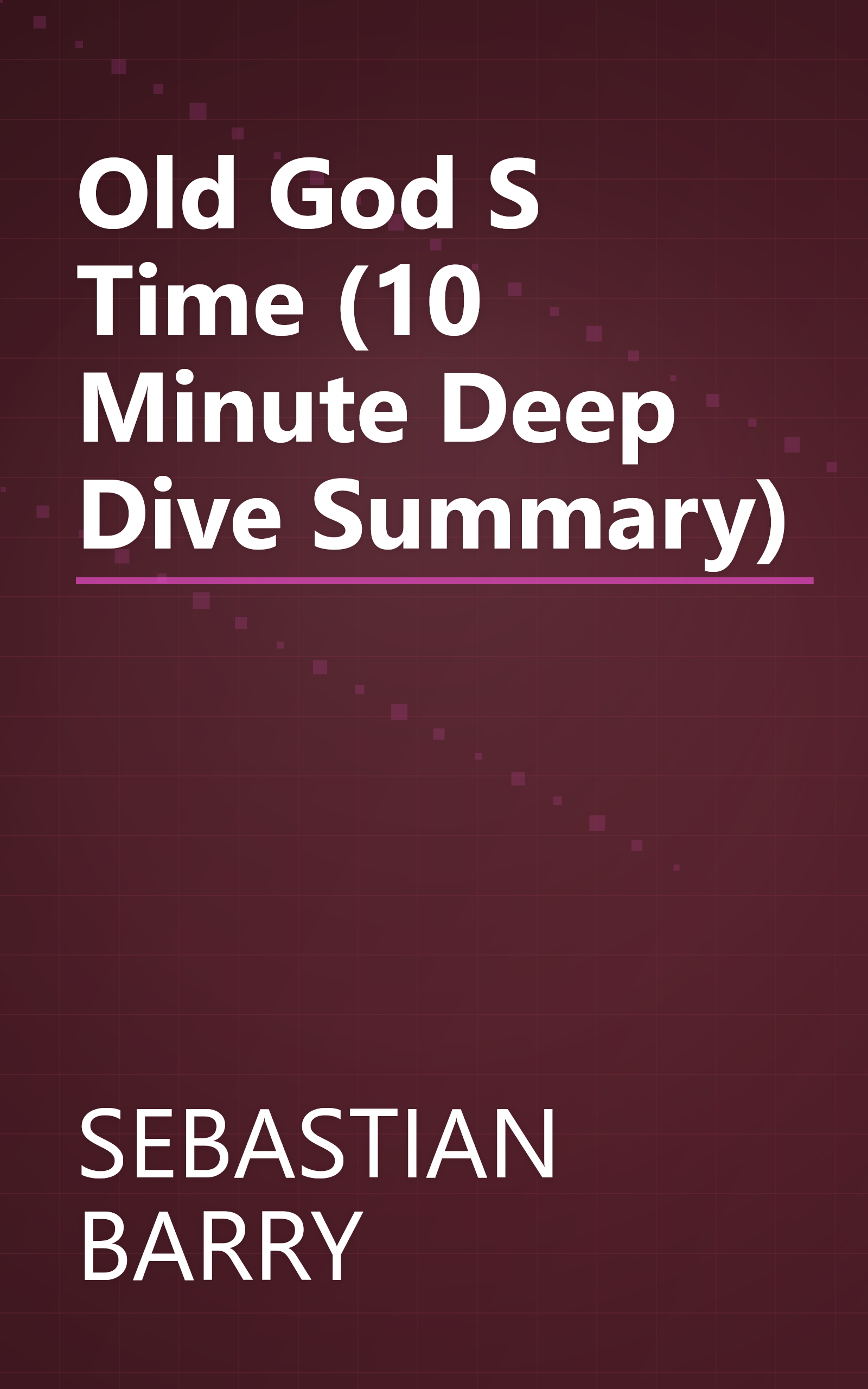 Old God S Time (10 Minute   Deep Dive Summary) book cover