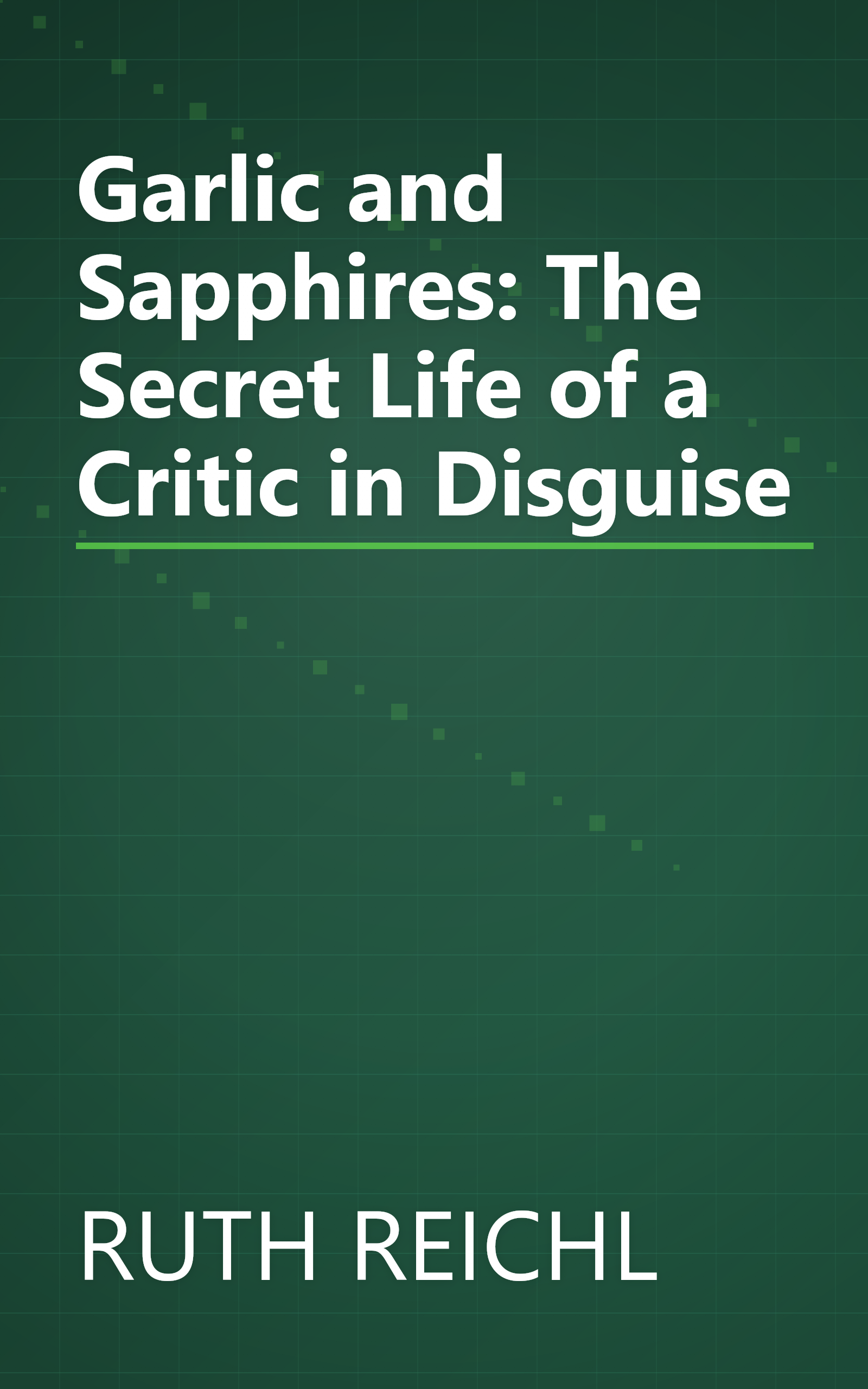 Garlic and Sapphires: The Secret Life of a Critic in Disguise book cover