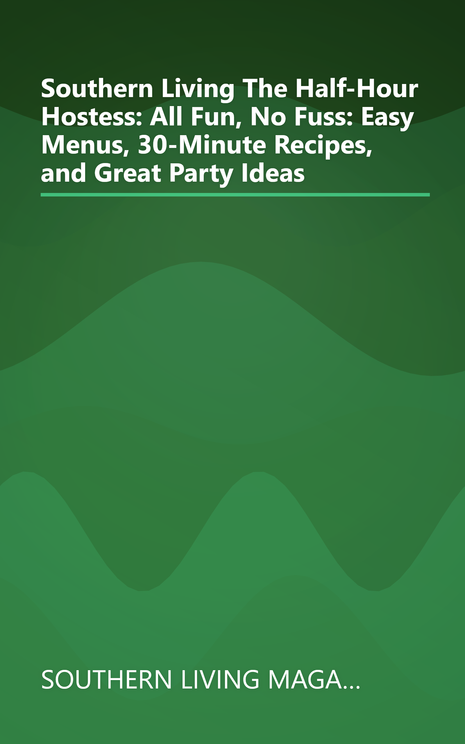 Southern Living The Half-Hour Hostess: All Fun, No Fuss: Easy Menus, 30-Minute Recipes, and Great Party Ideas book cover