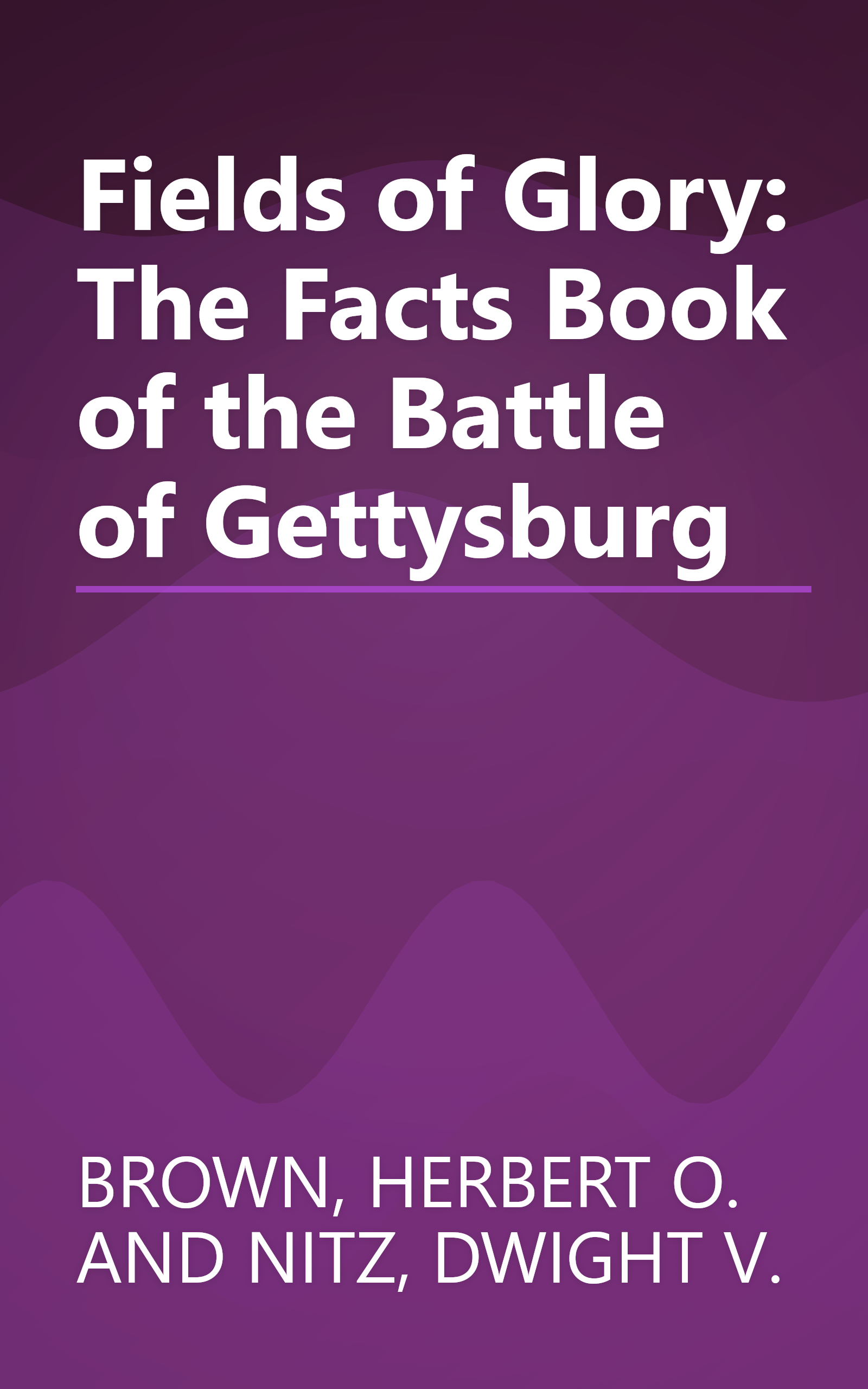 Fields of Glory: The Facts Book of the Battle of Gettysburg book cover